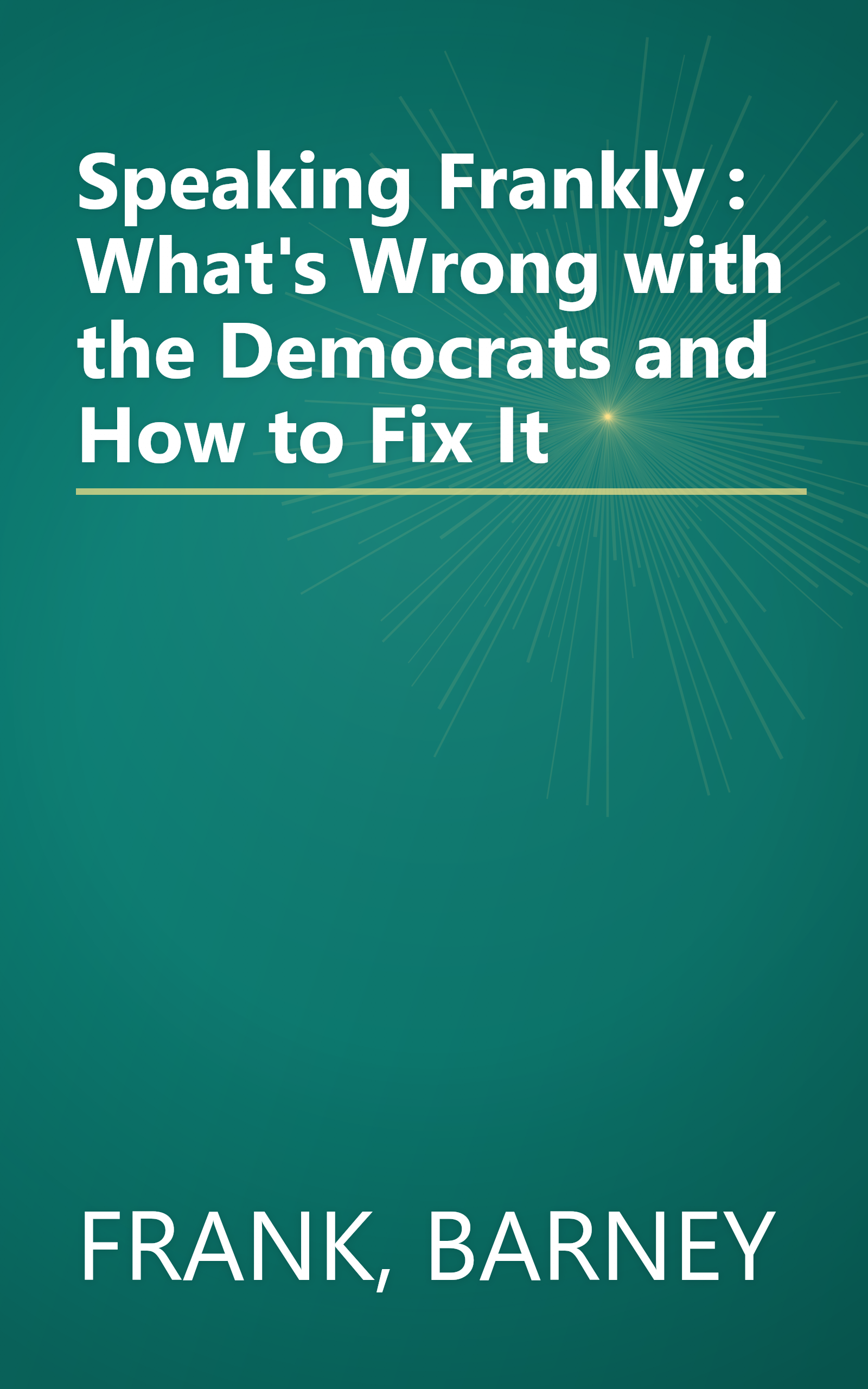 Speaking Frankly : What's Wrong with the Democrats and How to Fix It book cover