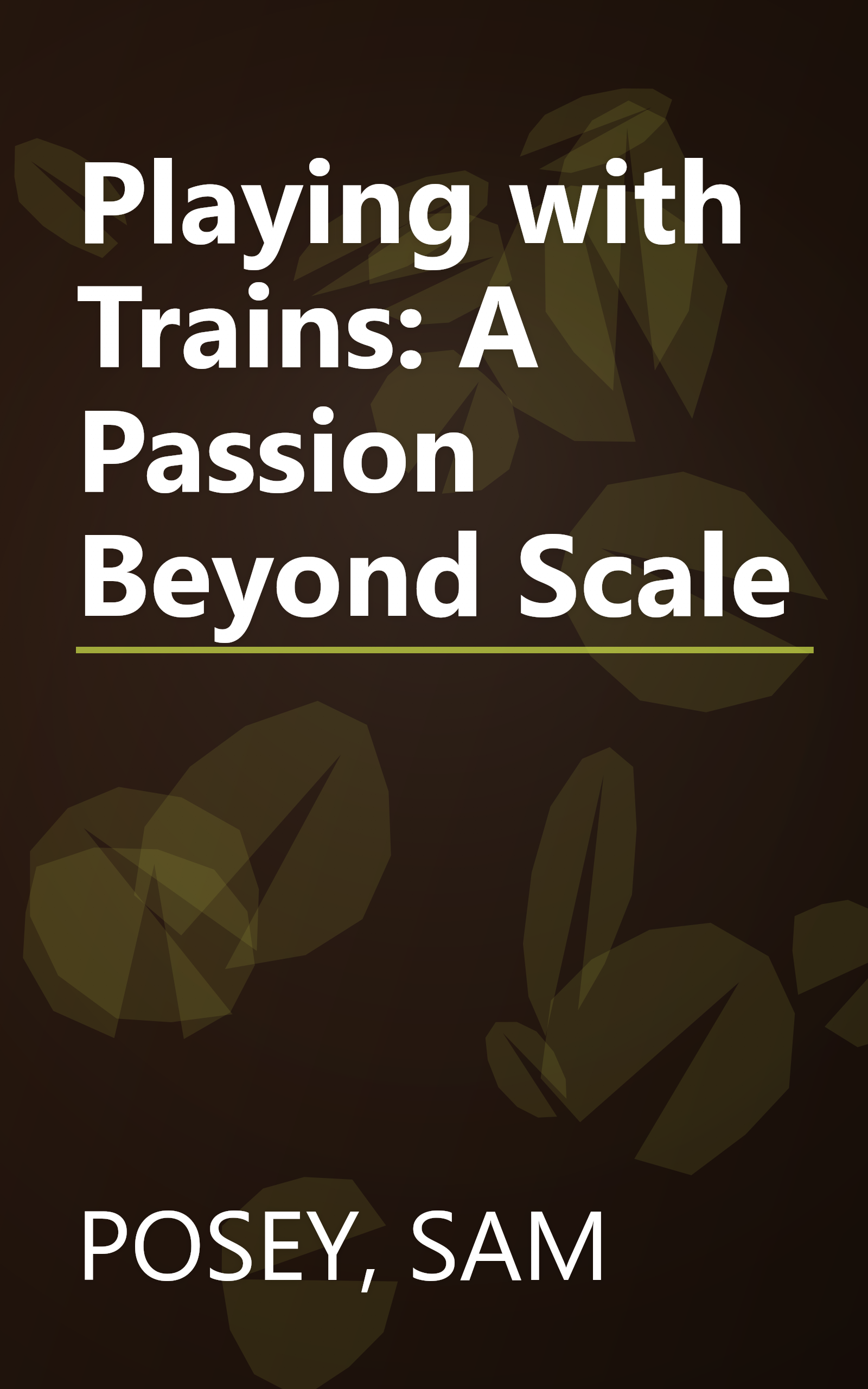 Playing with Trains: A Passion Beyond Scale book cover