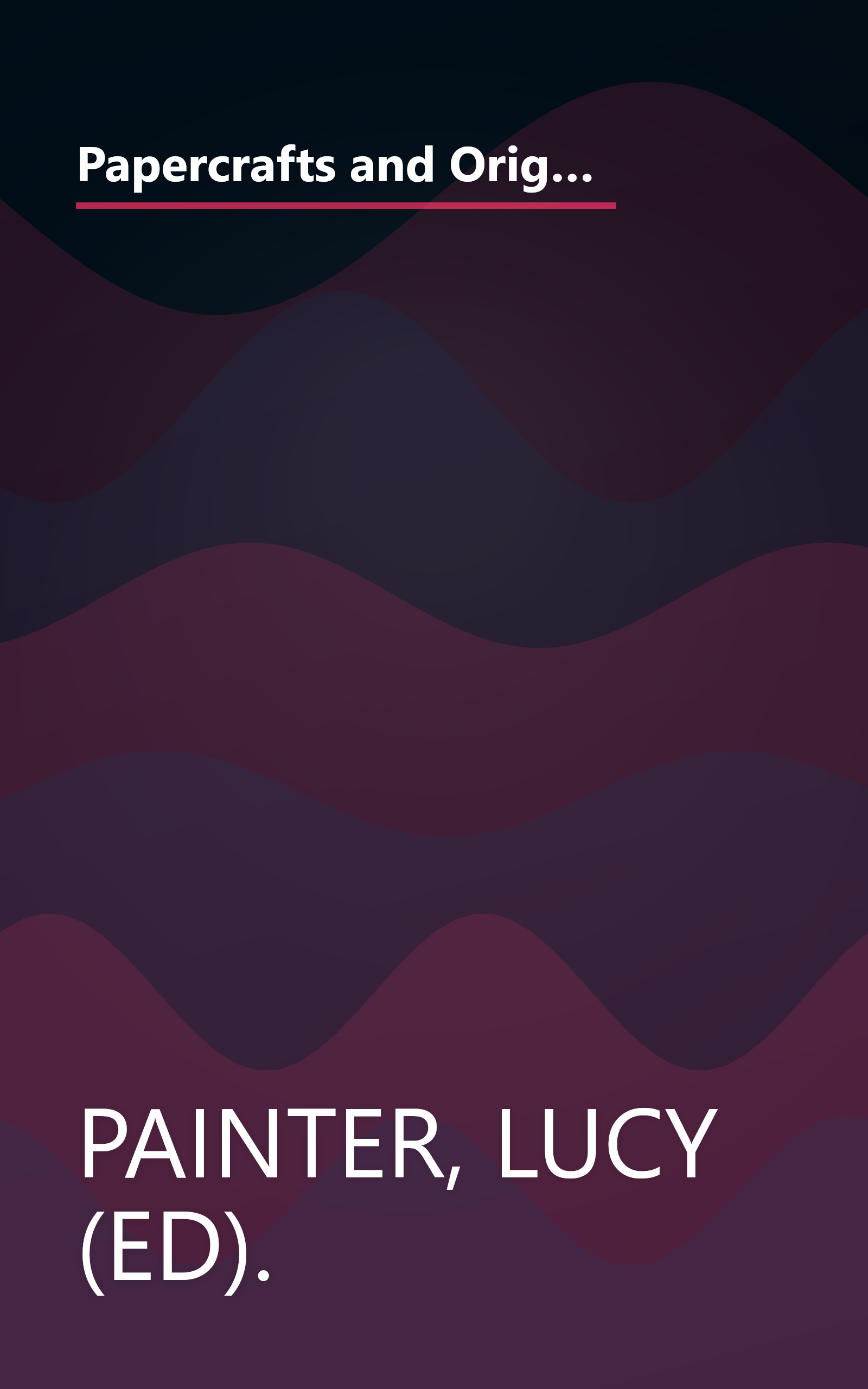 Papercrafts and Origami ~ A truly comprehensive collection of papercraft ideas, designs and techniques, with over 300 projects book cover