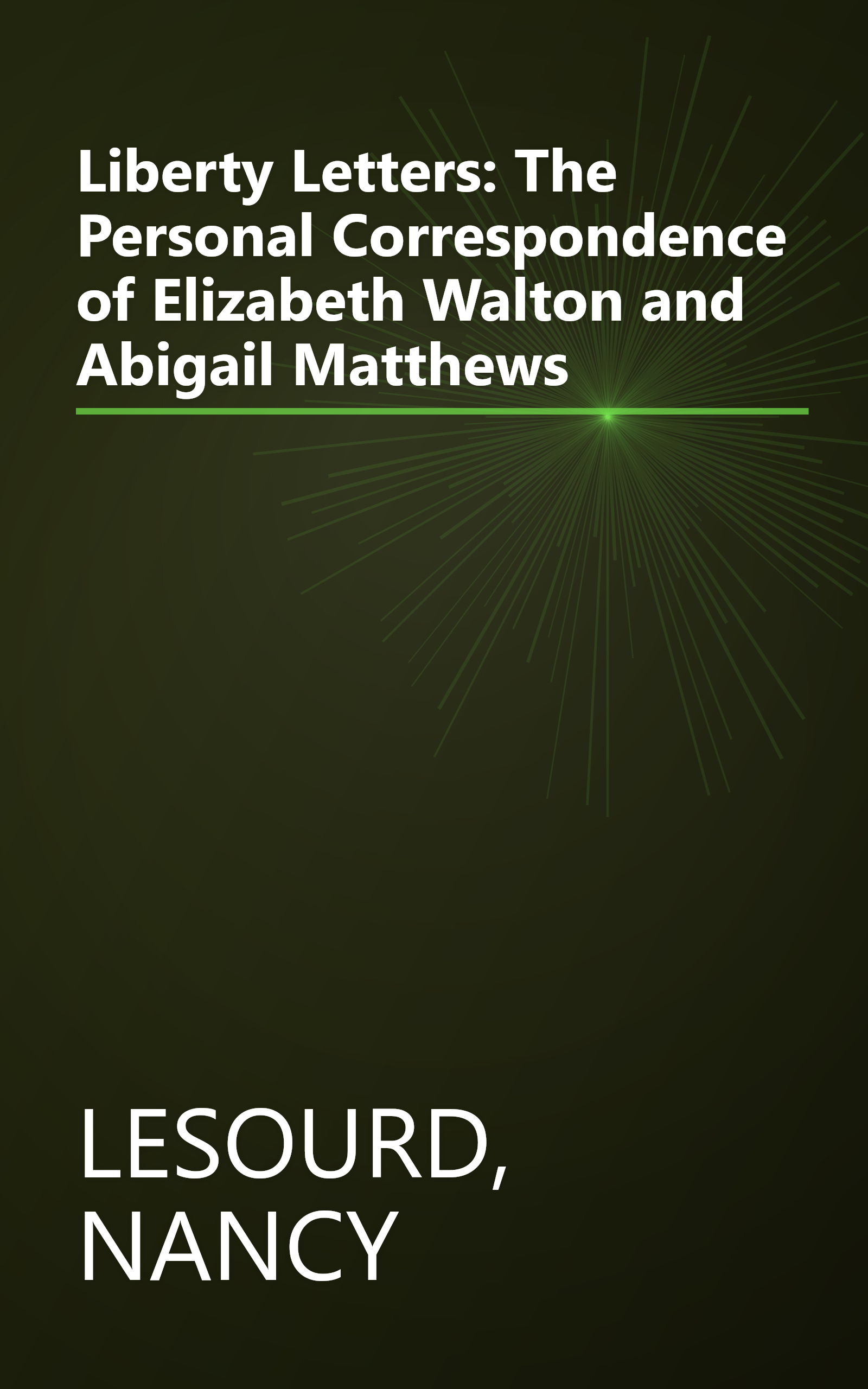 Liberty Letters: The Personal Correspondence of Elizabeth Walton and Abigail Matthews book cover