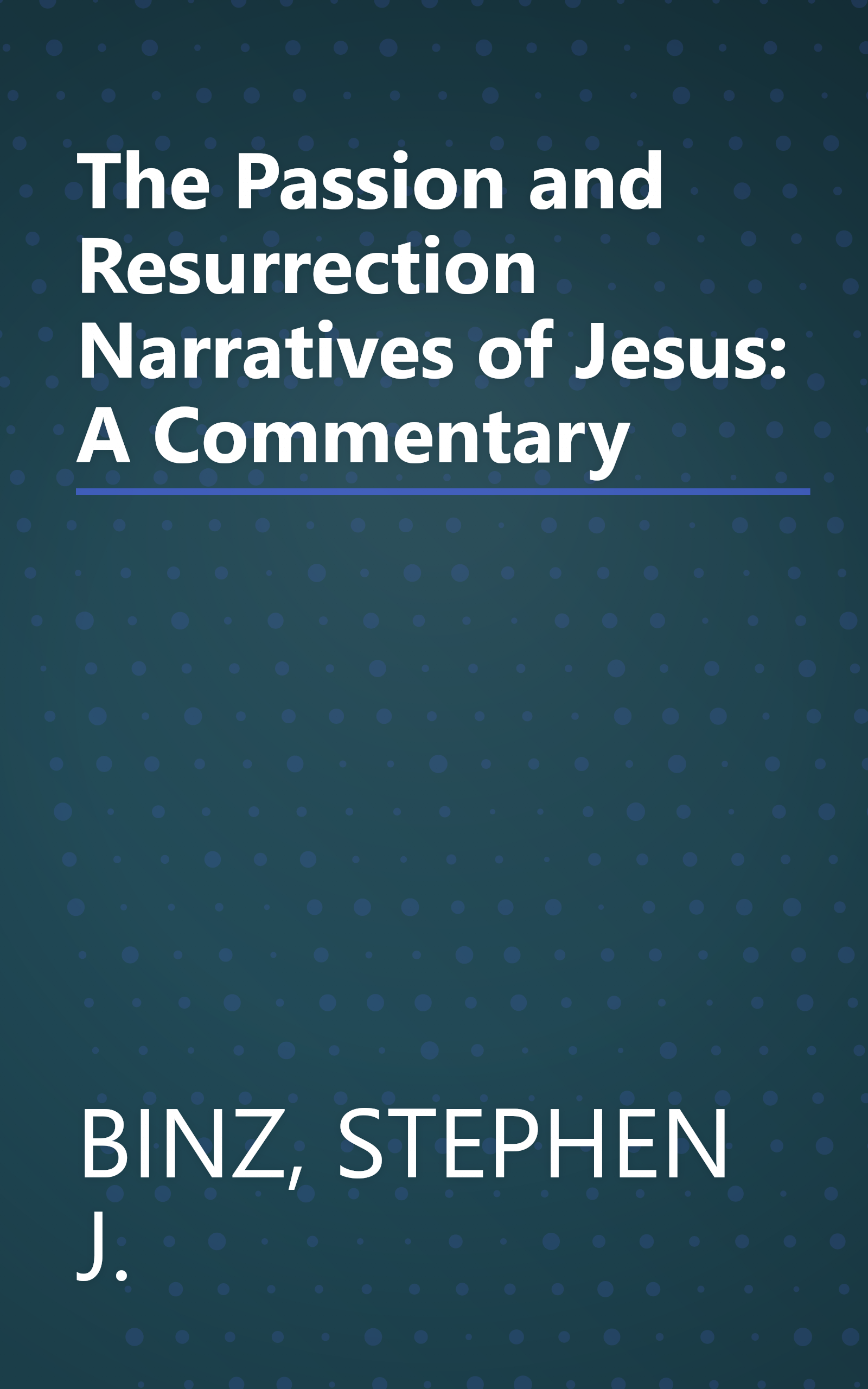 The Passion and Resurrection Narratives of Jesus: A Commentary book cover