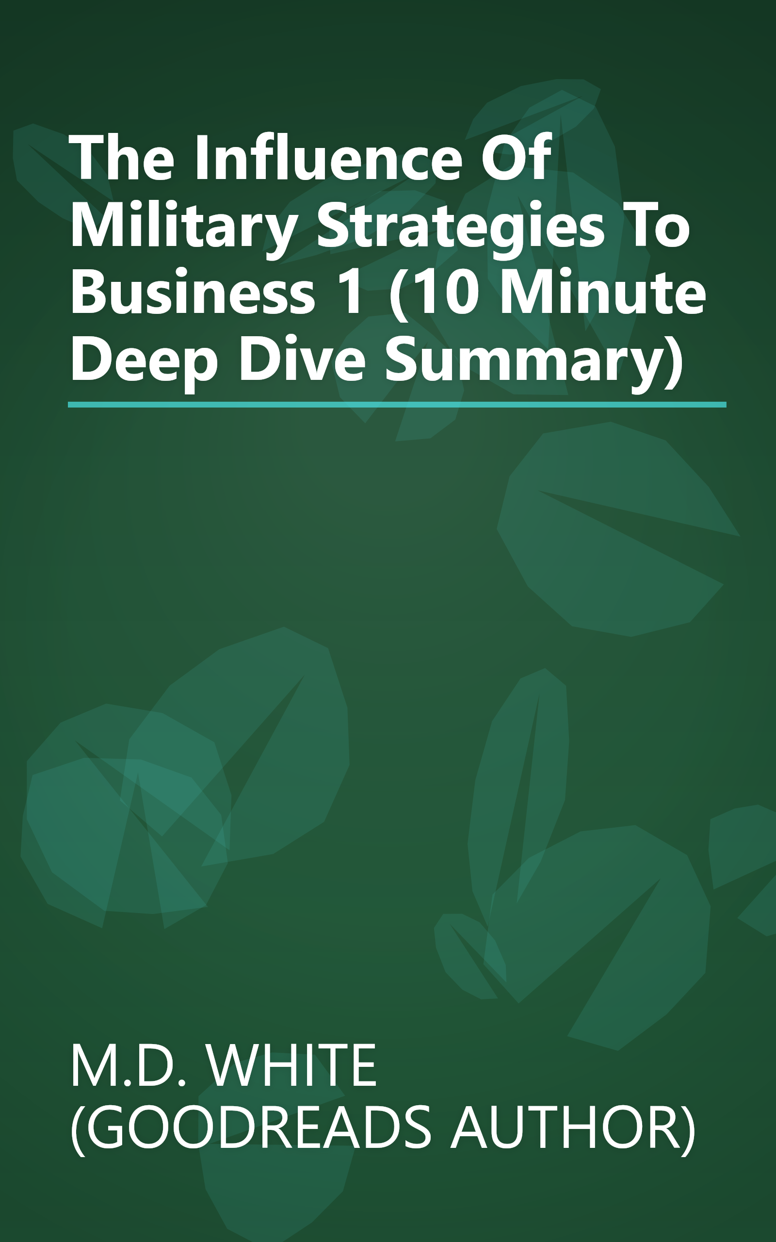The Influence Of Military Strategies To Business 1 (10 Minute   Deep Dive Summary) book cover