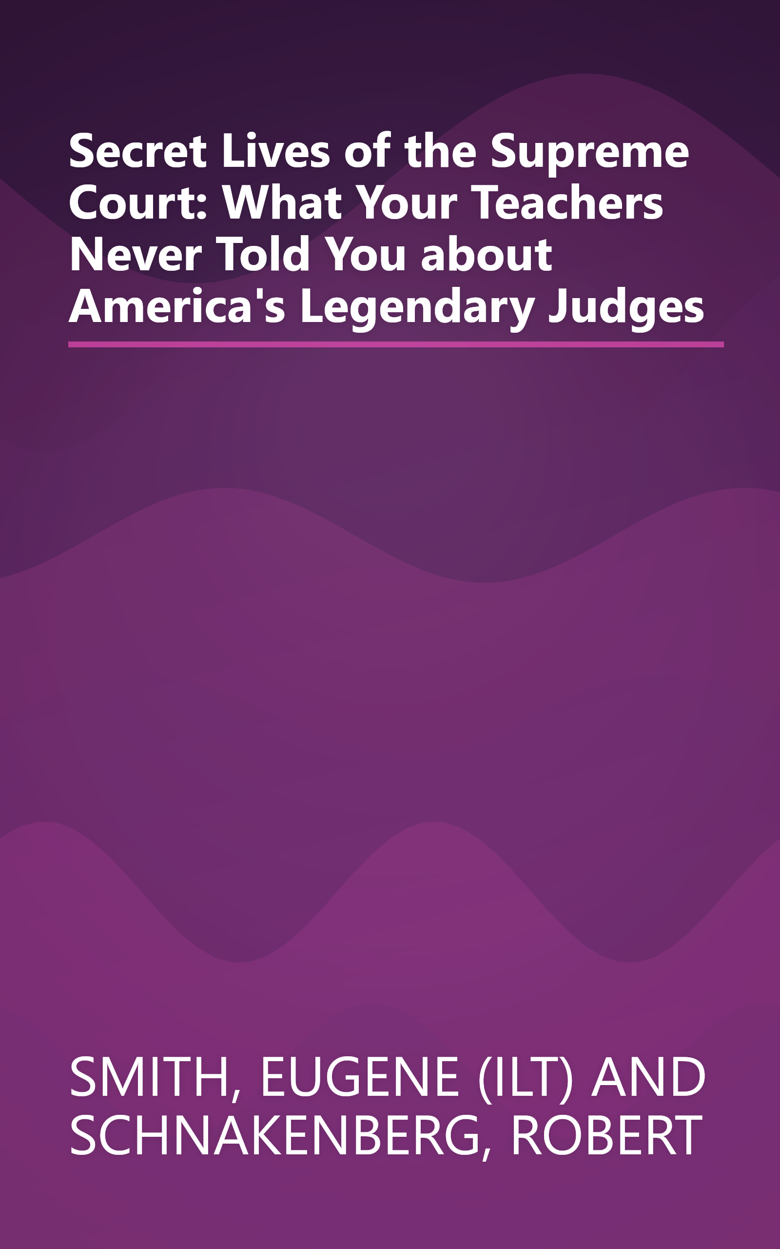 Secret Lives of the Supreme Court: What Your Teachers Never Told You about America's Legendary Judges book cover