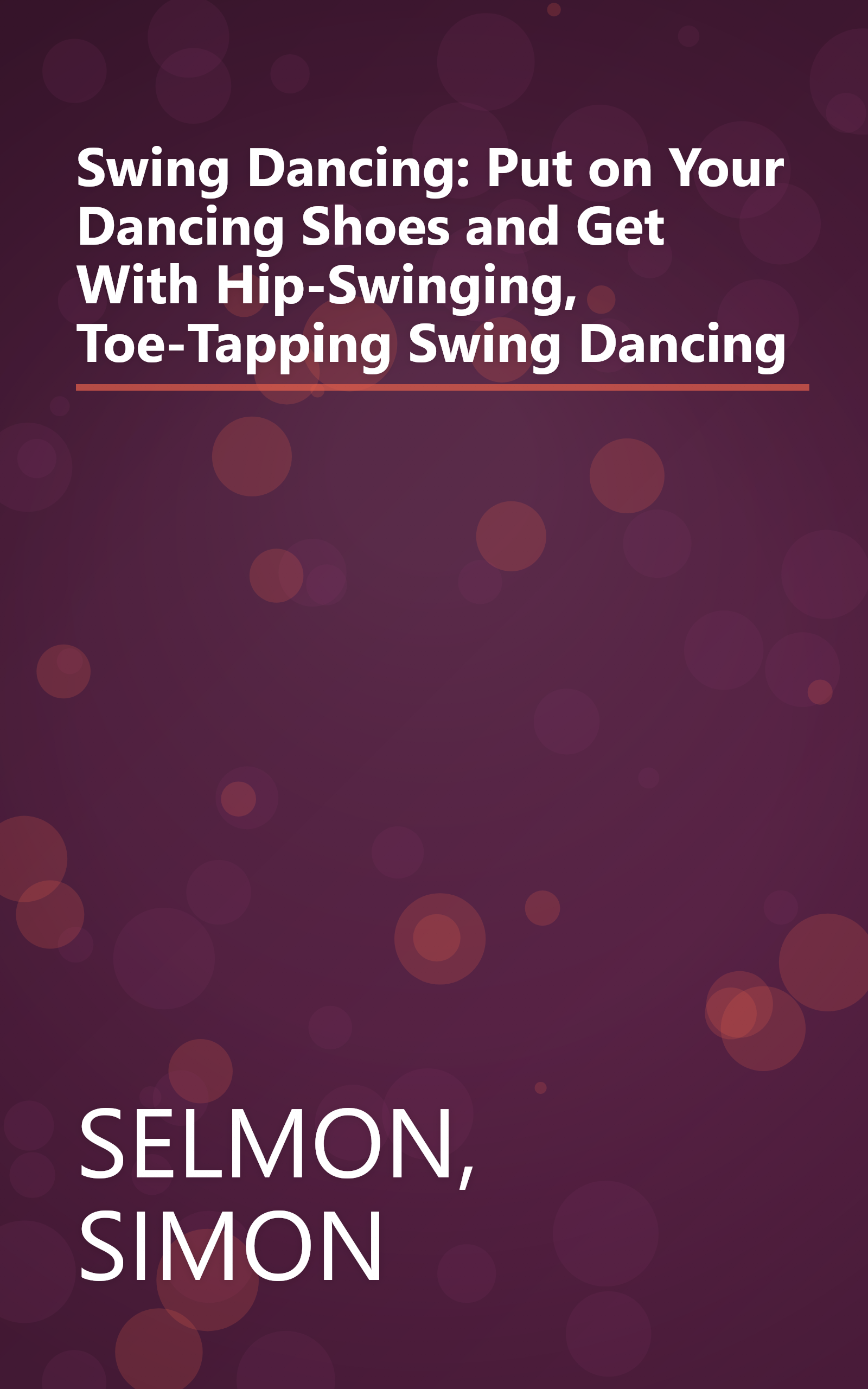 Swing Dancing: Put on Your Dancing Shoes and Get With Hip-Swinging, Toe-Tapping Swing Dancing book cover