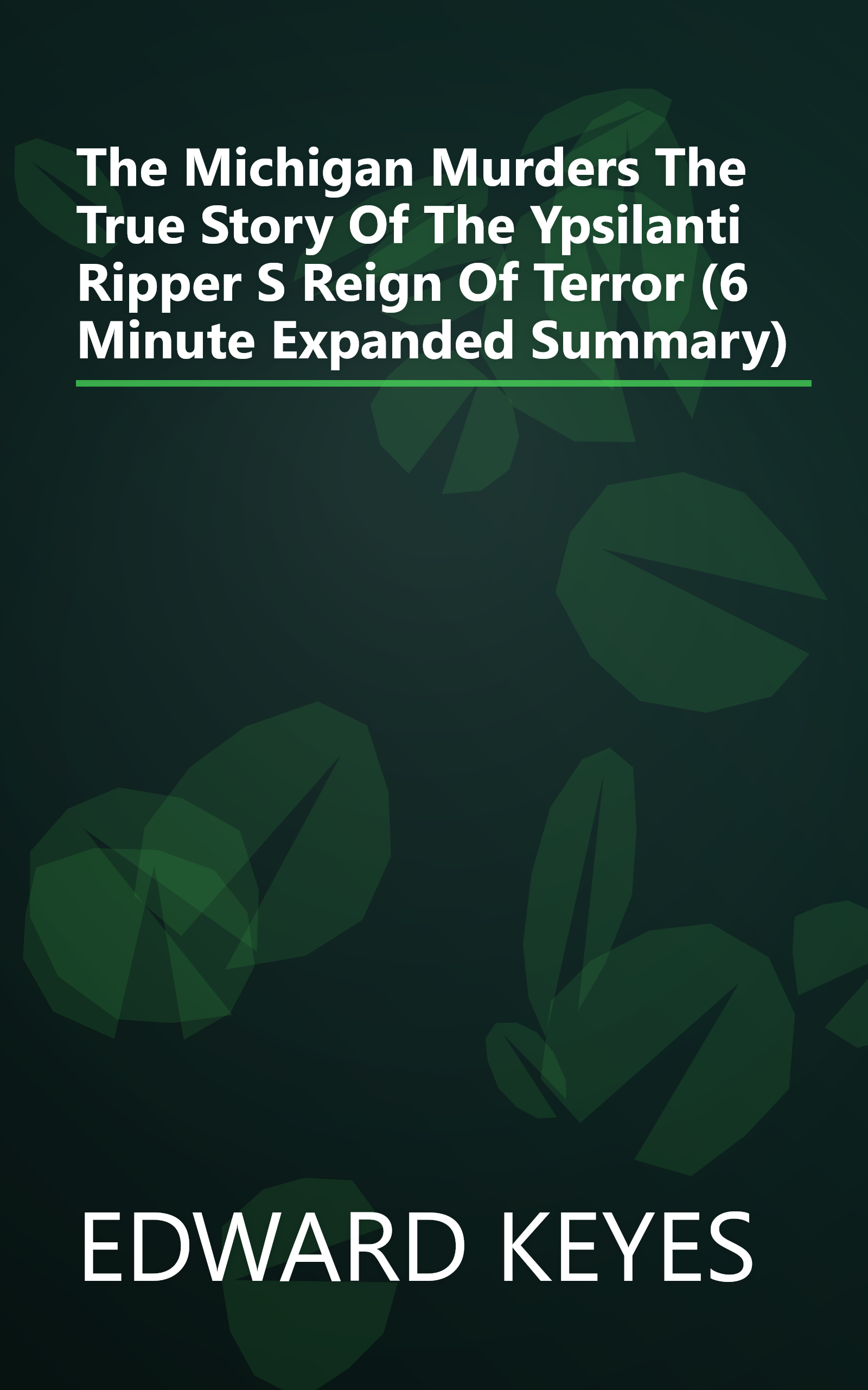 The Michigan Murders  The True Story Of The Ypsilanti Ripper S Reign Of Terror (6 Minute   Expanded Summary) book cover