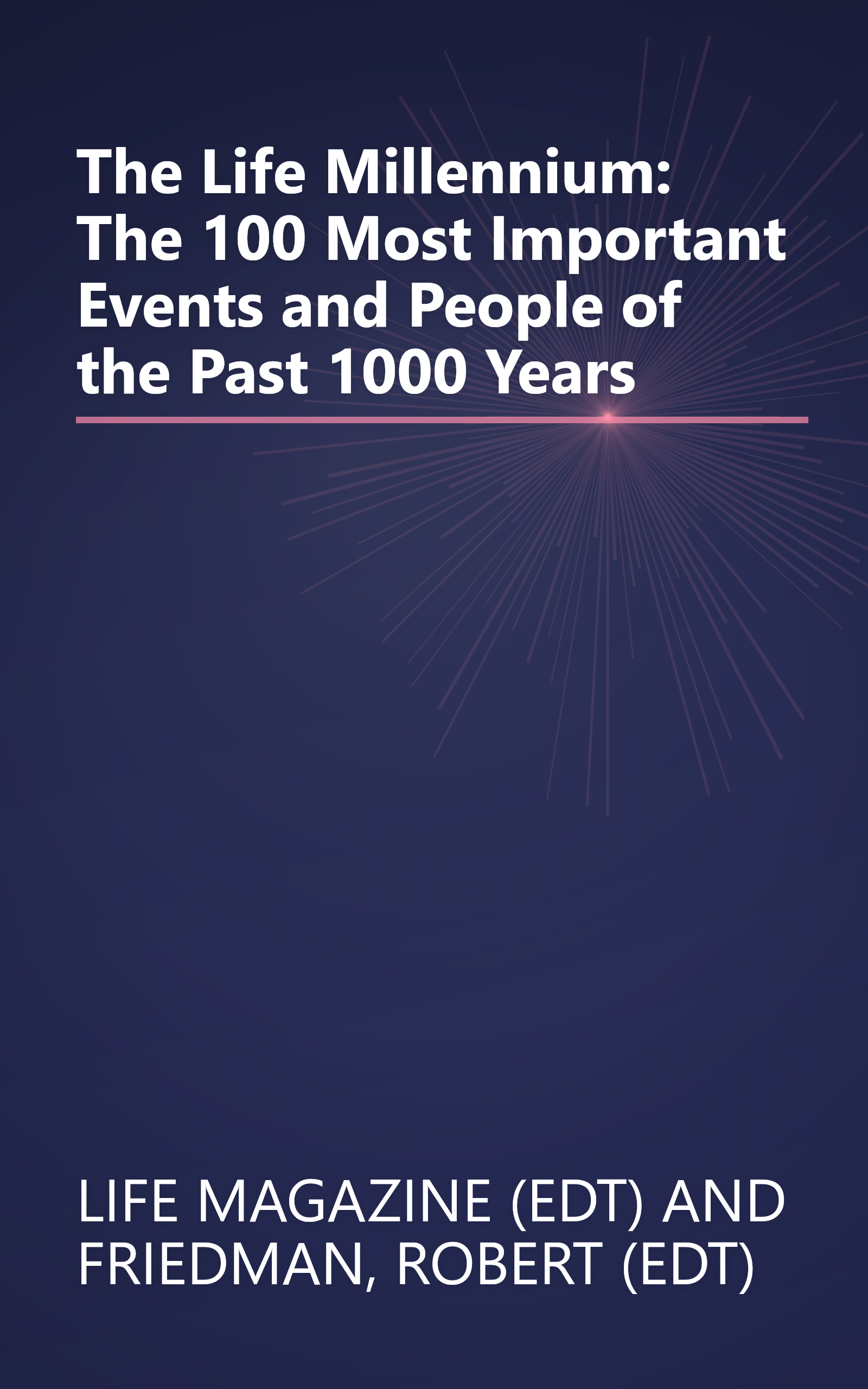 The Life Millennium: The 100 Most Important Events and People of the Past 1000 Years book cover