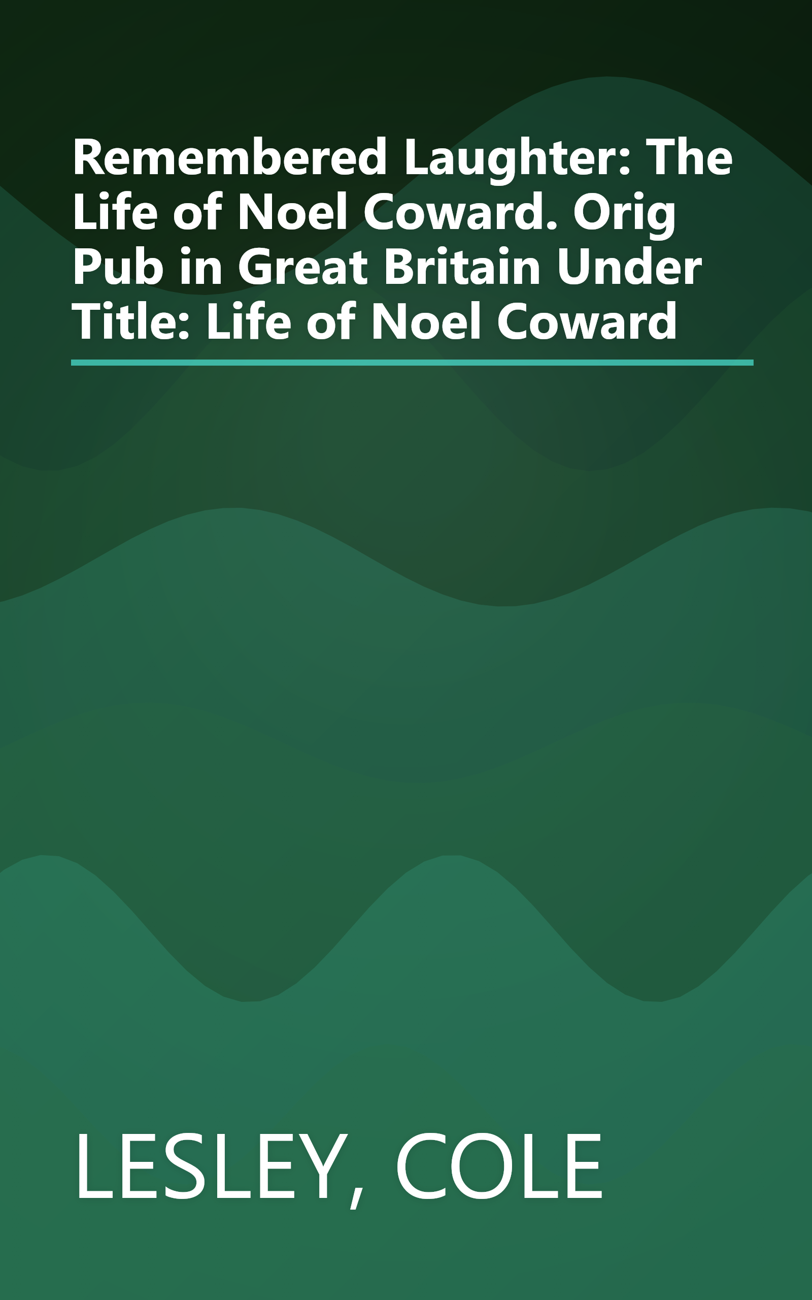 Remembered Laughter: The Life of Noel Coward. Orig Pub in Great Britain Under Title: Life of Noel Coward book cover