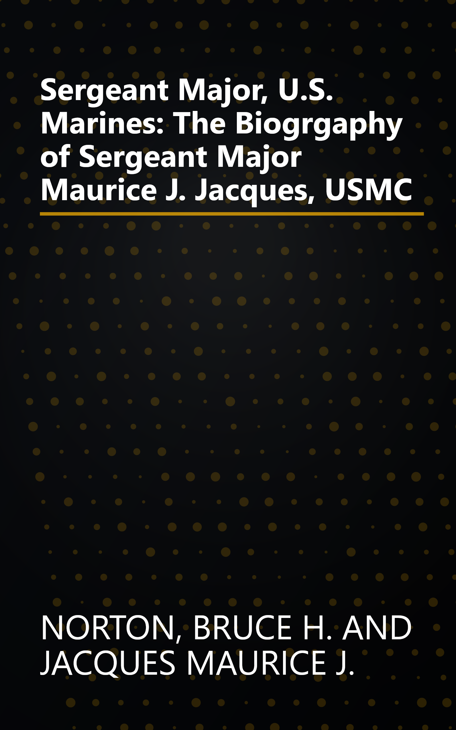 Sergeant Major, U.S. Marines: The Biogrgaphy of Sergeant Major Maurice J. Jacques, USMC book cover
