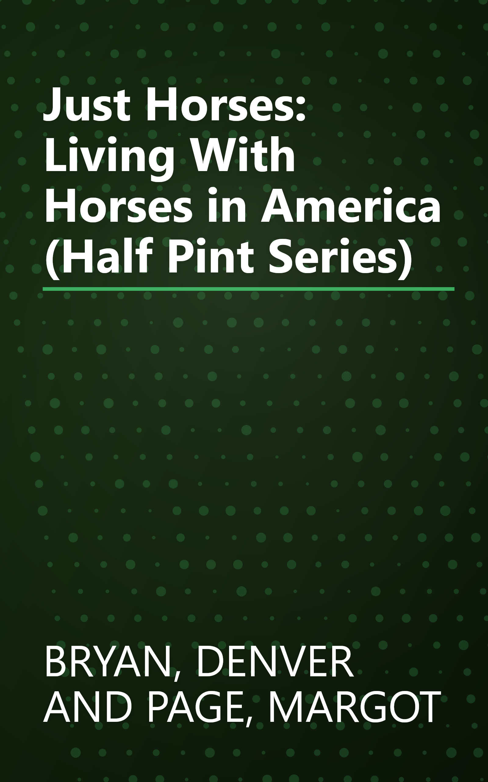 Just Horses: Living With Horses in America (Half Pint Series) book cover