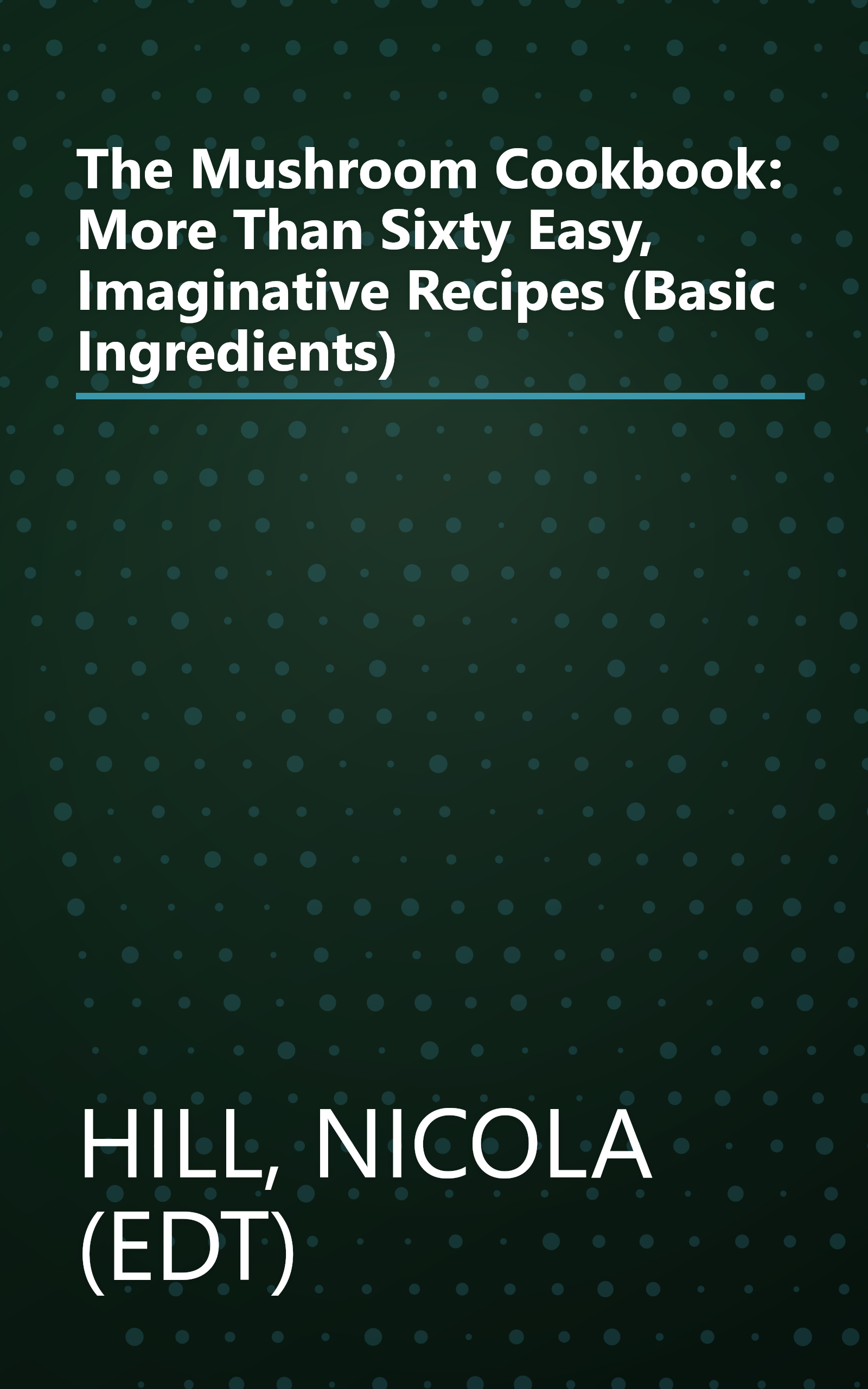 The Mushroom Cookbook: More Than Sixty Easy, Imaginative Recipes (Basic Ingredients) book cover