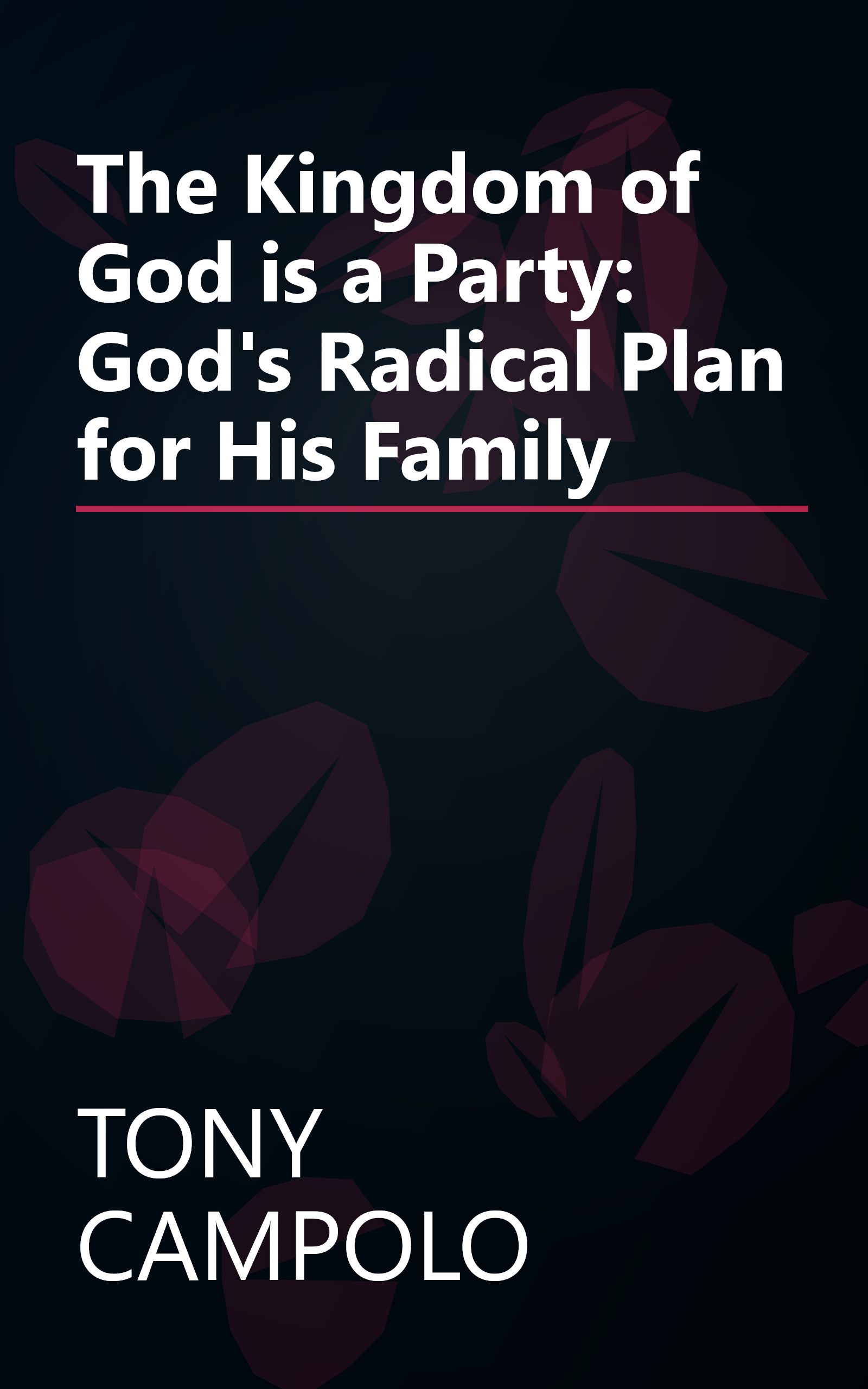 The Kingdom of God is a Party: God's Radical Plan for His Family book cover