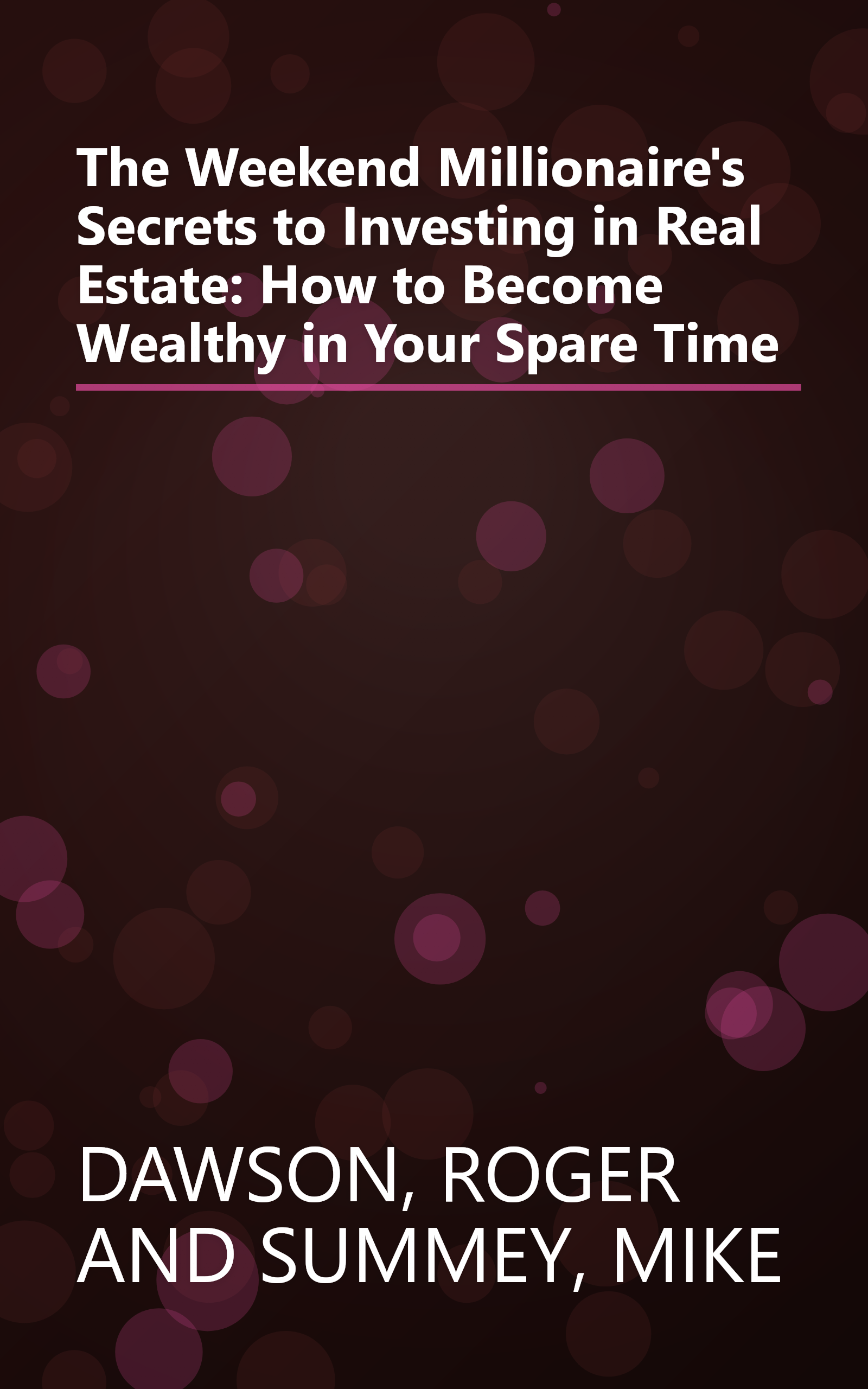 The Weekend Millionaire's Secrets to Investing in Real Estate: How to Become Wealthy in Your Spare Time book cover