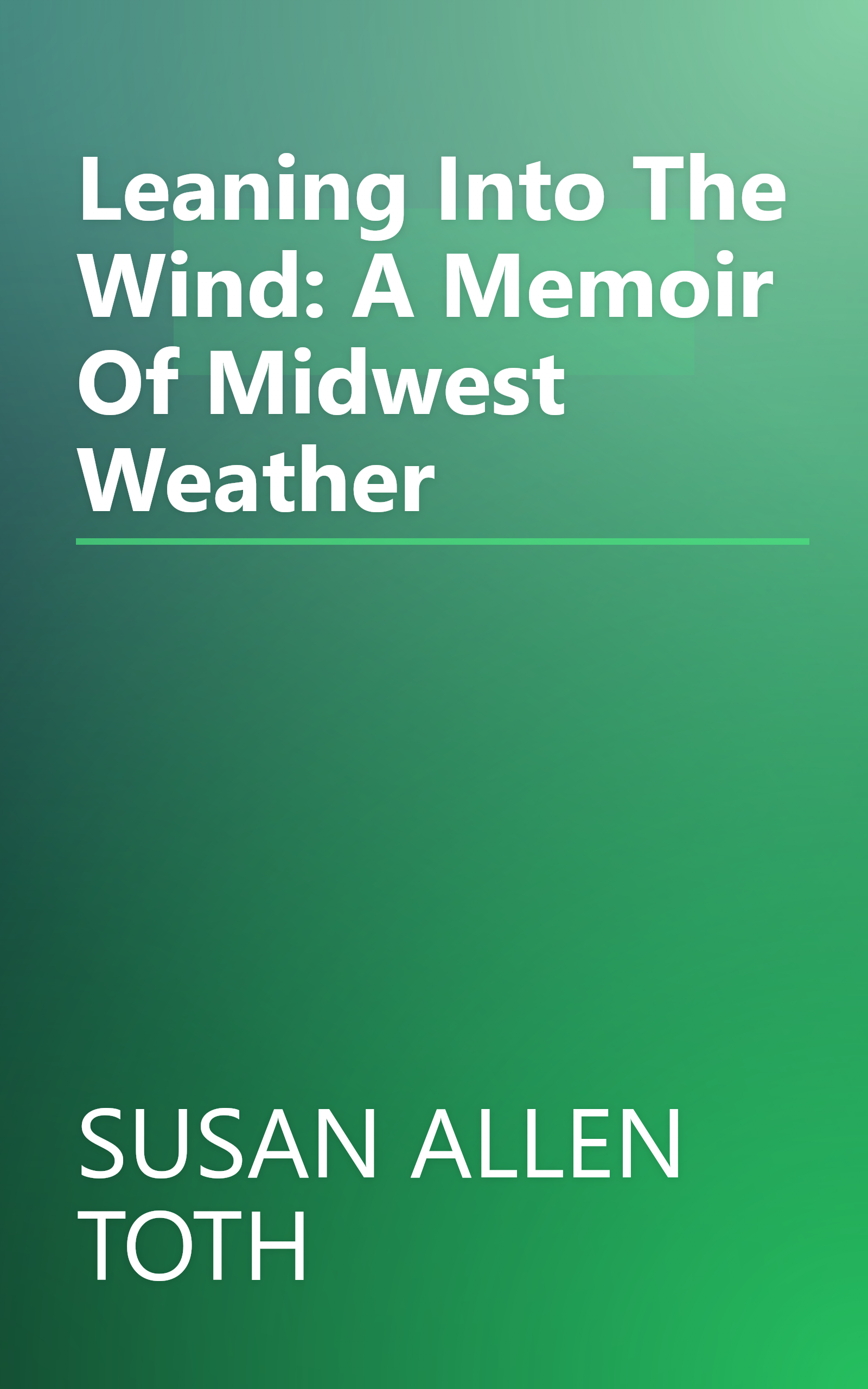 Leaning Into The Wind: A Memoir Of Midwest Weather book cover