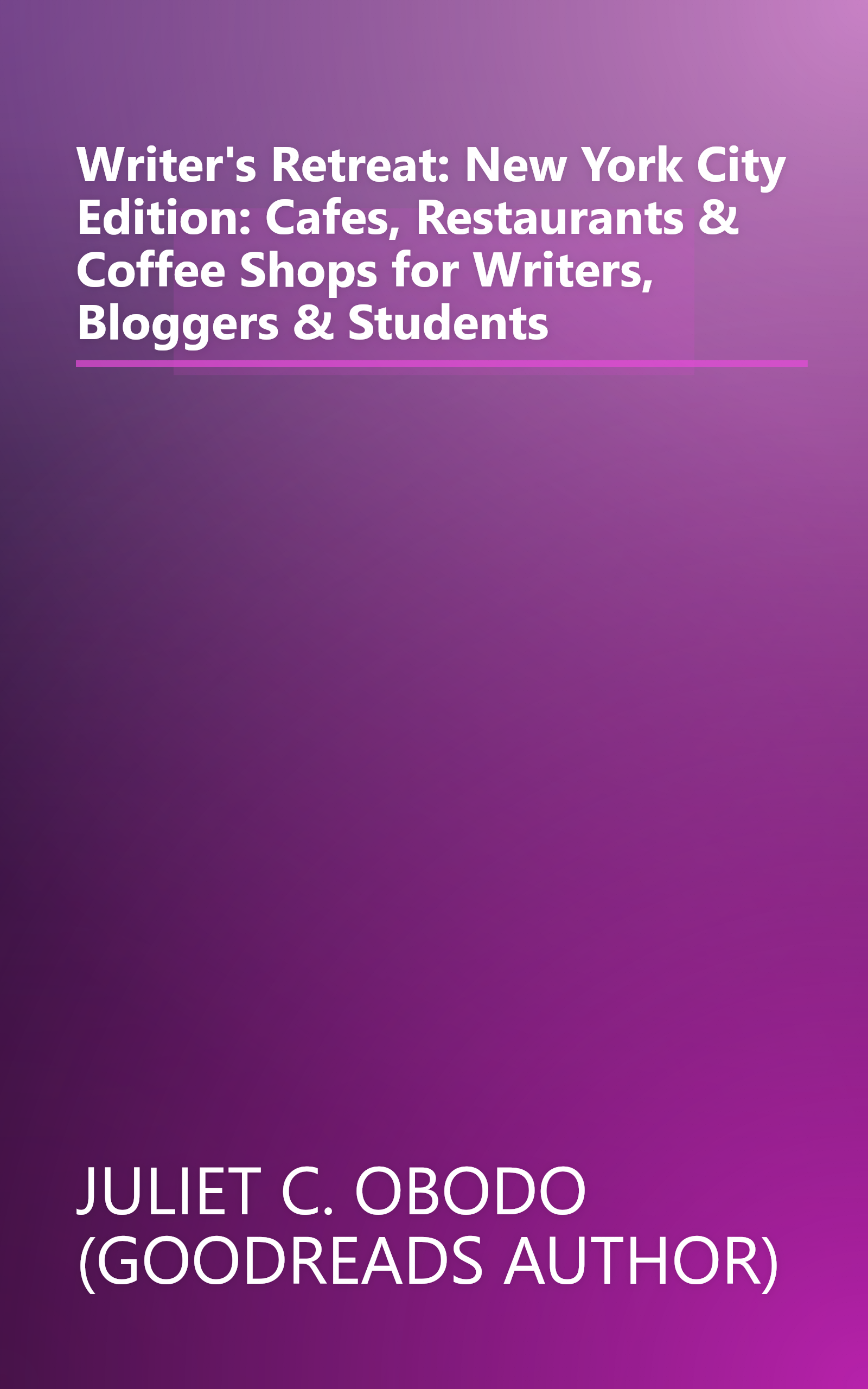 Writer's Retreat: New York City Edition: Cafes, Restaurants & Coffee Shops for Writers, Bloggers & Students book cover