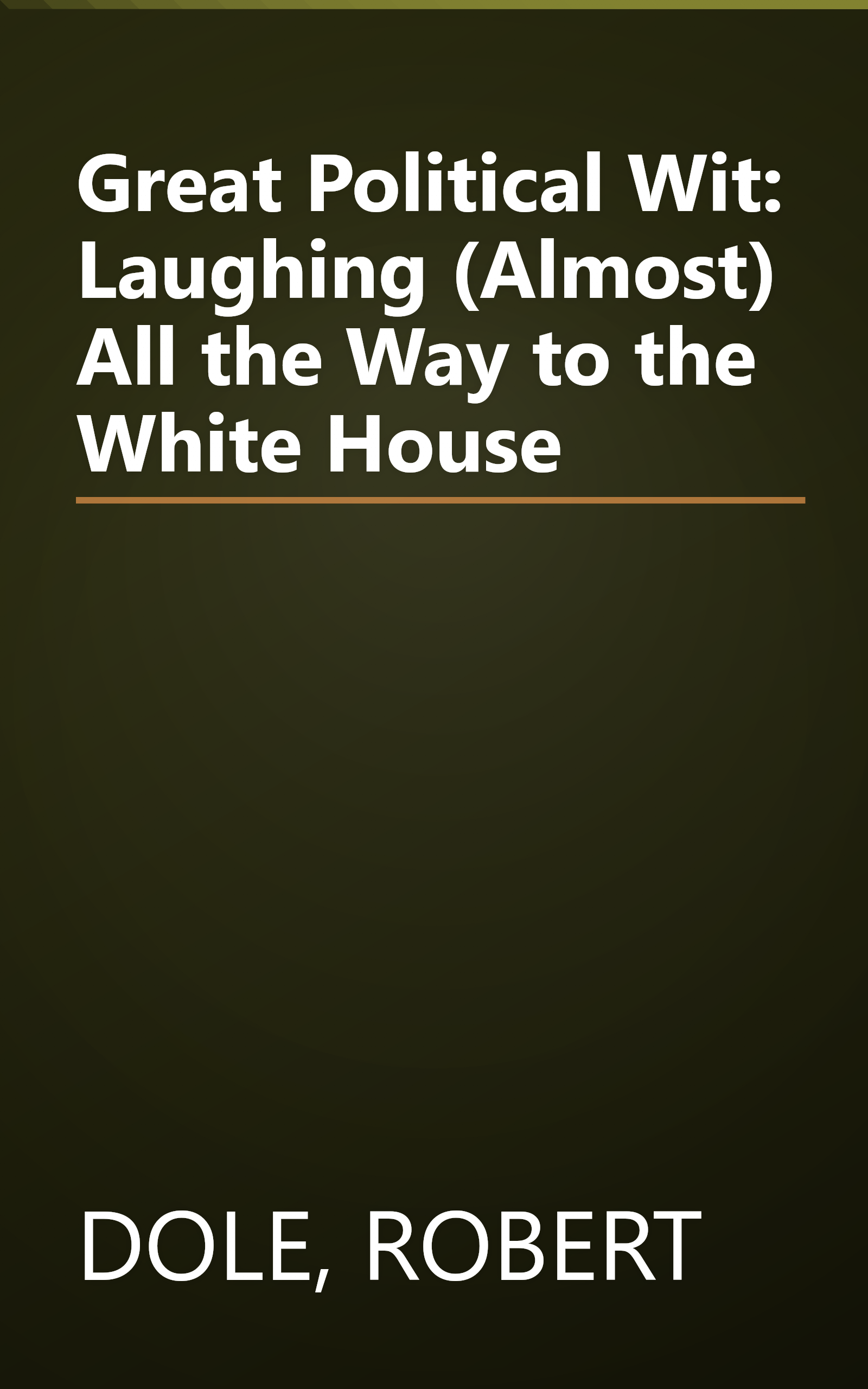 Great Political Wit: Laughing (Almost) All the Way to the White House book cover