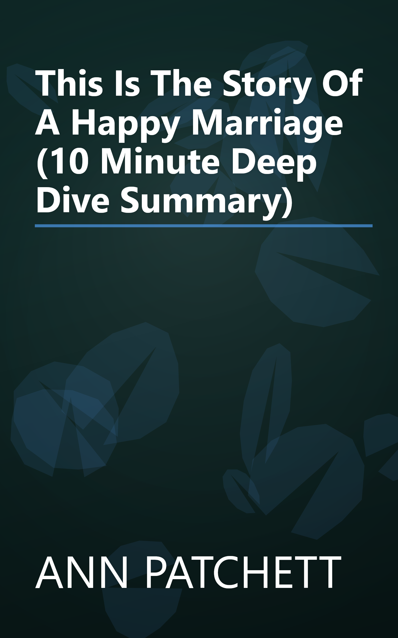 This Is The Story Of A Happy Marriage (10 Minute   Deep Dive Summary) book cover