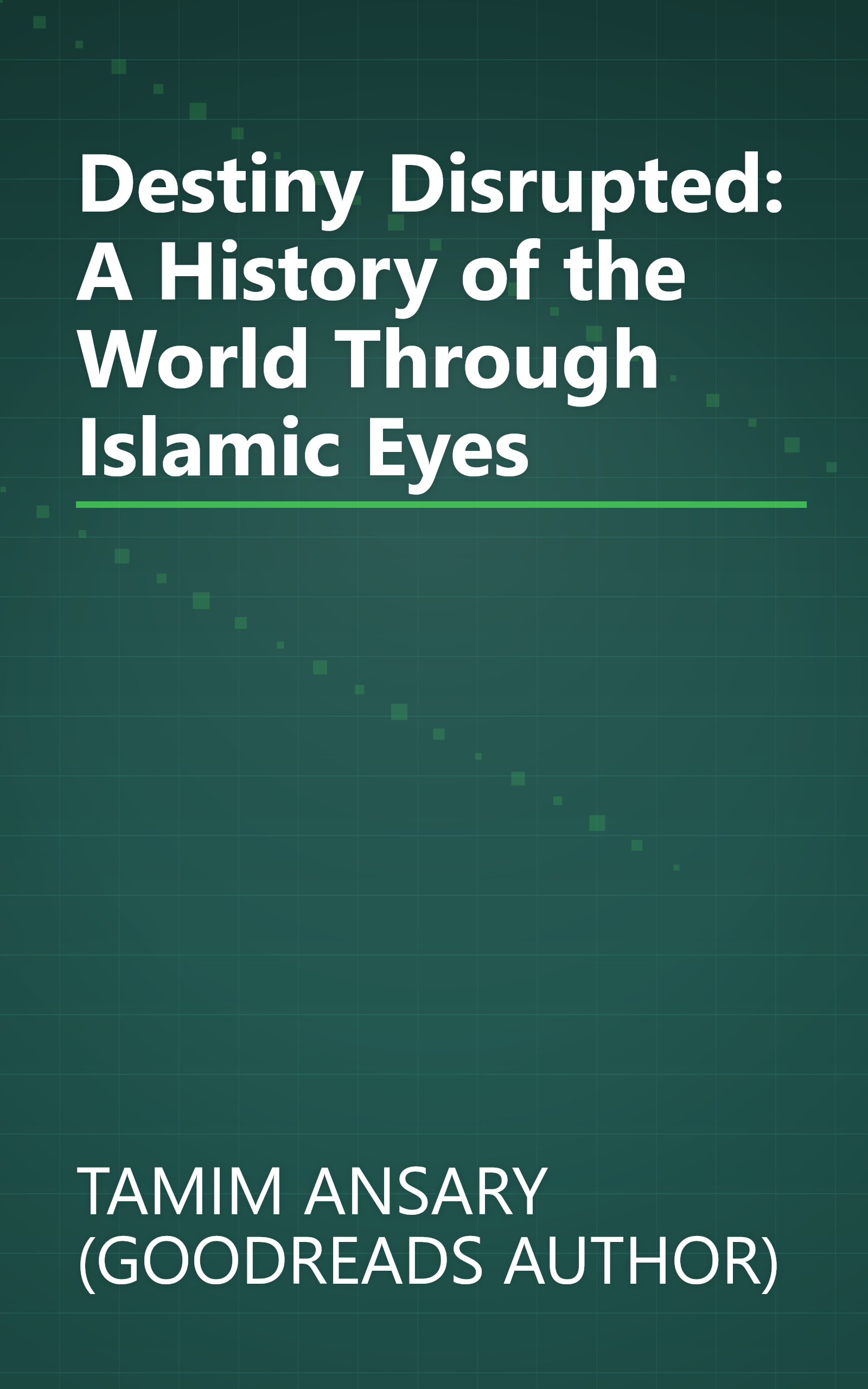 Destiny Disrupted: A History of the World Through Islamic Eyes book cover