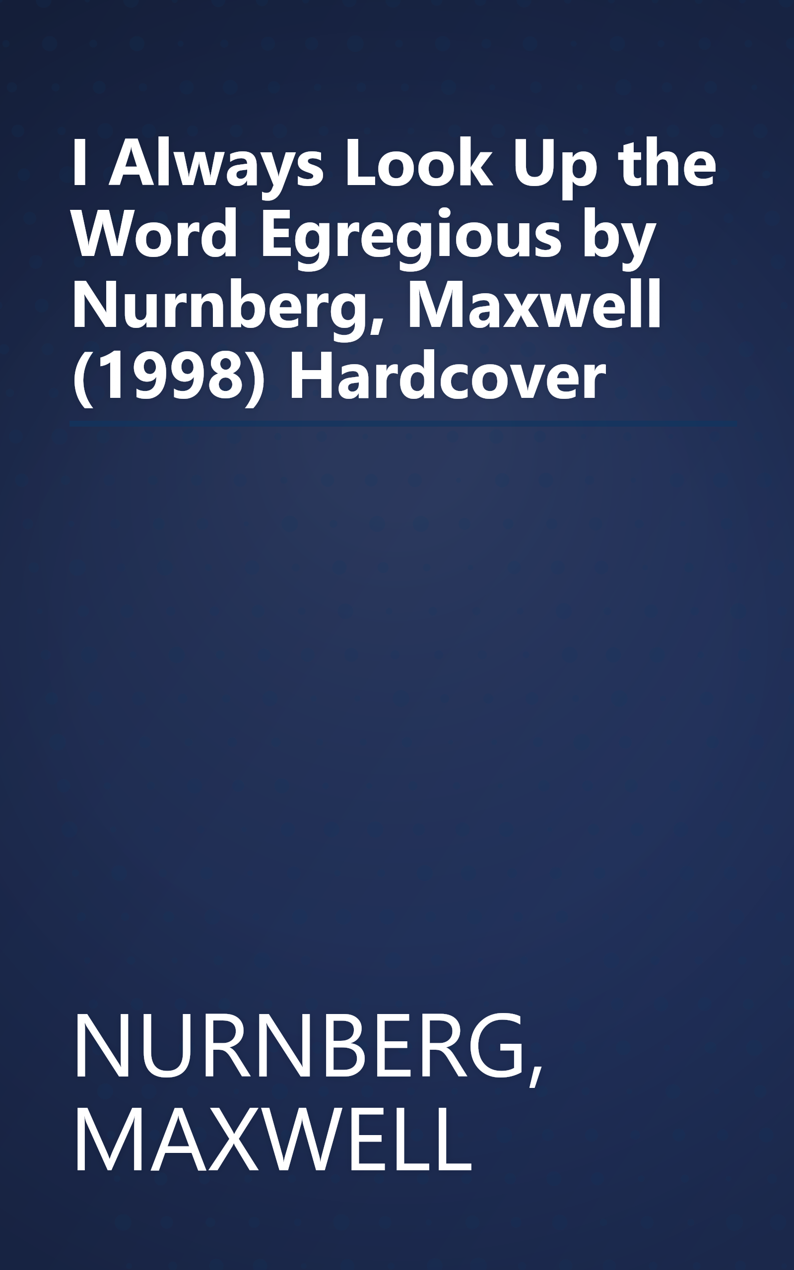 I Always Look Up the Word Egregious by Nurnberg, Maxwell (1998) Hardcover book cover