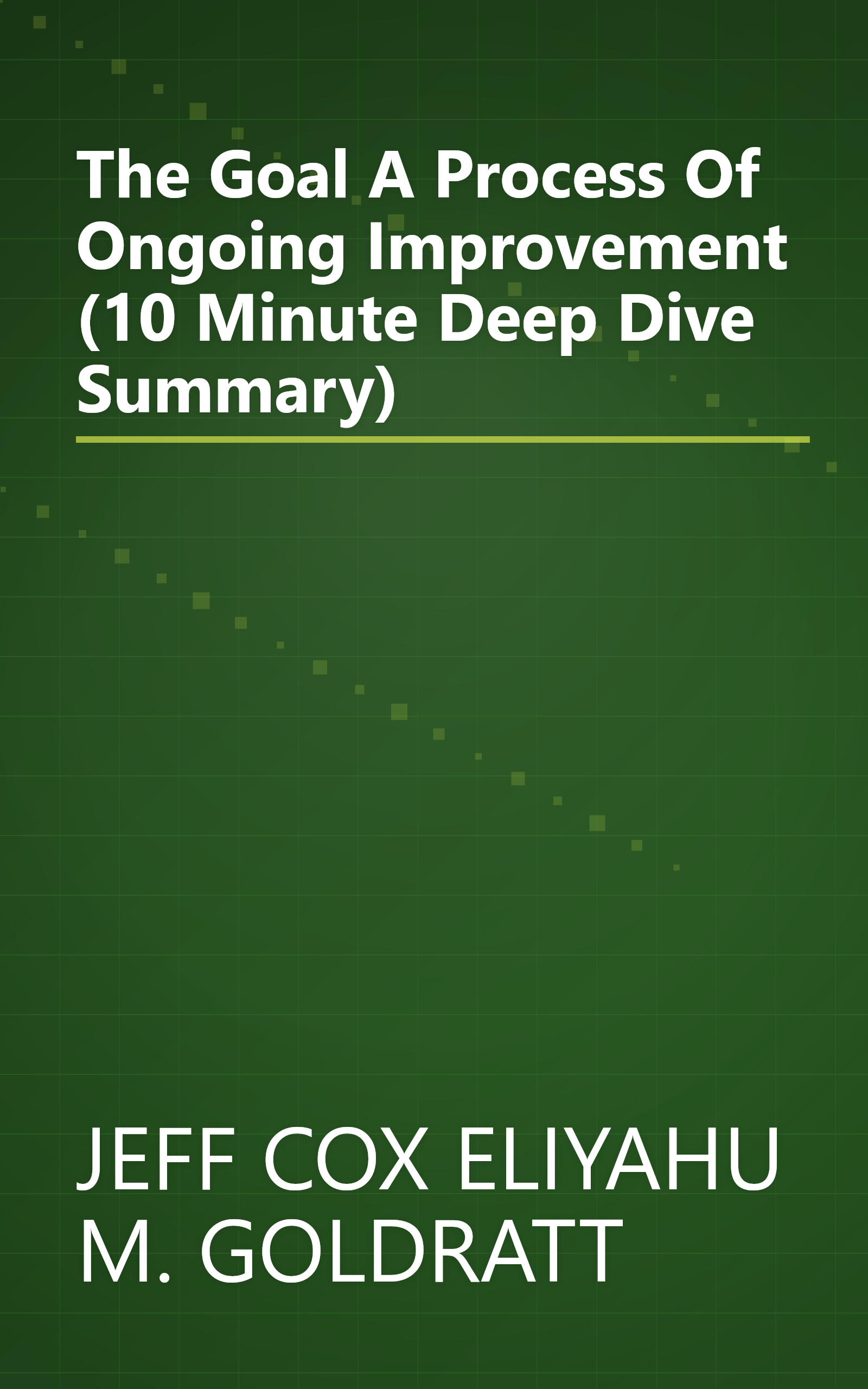 The Goal  A Process Of Ongoing Improvement (10 Minute   Deep Dive Summary) book cover