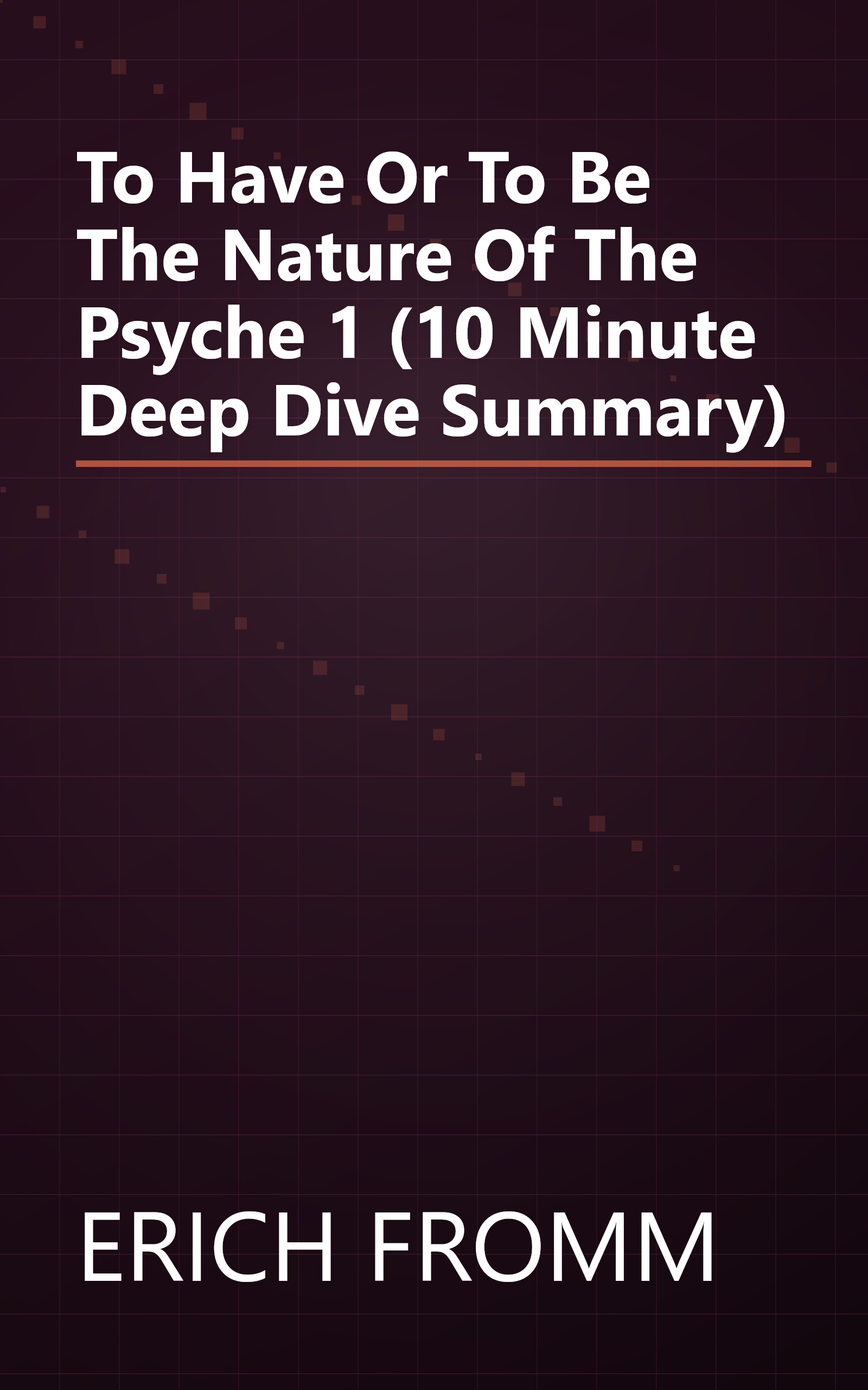 To Have Or To Be  The Nature Of The Psyche 1 (10 Minute   Deep Dive Summary) book cover