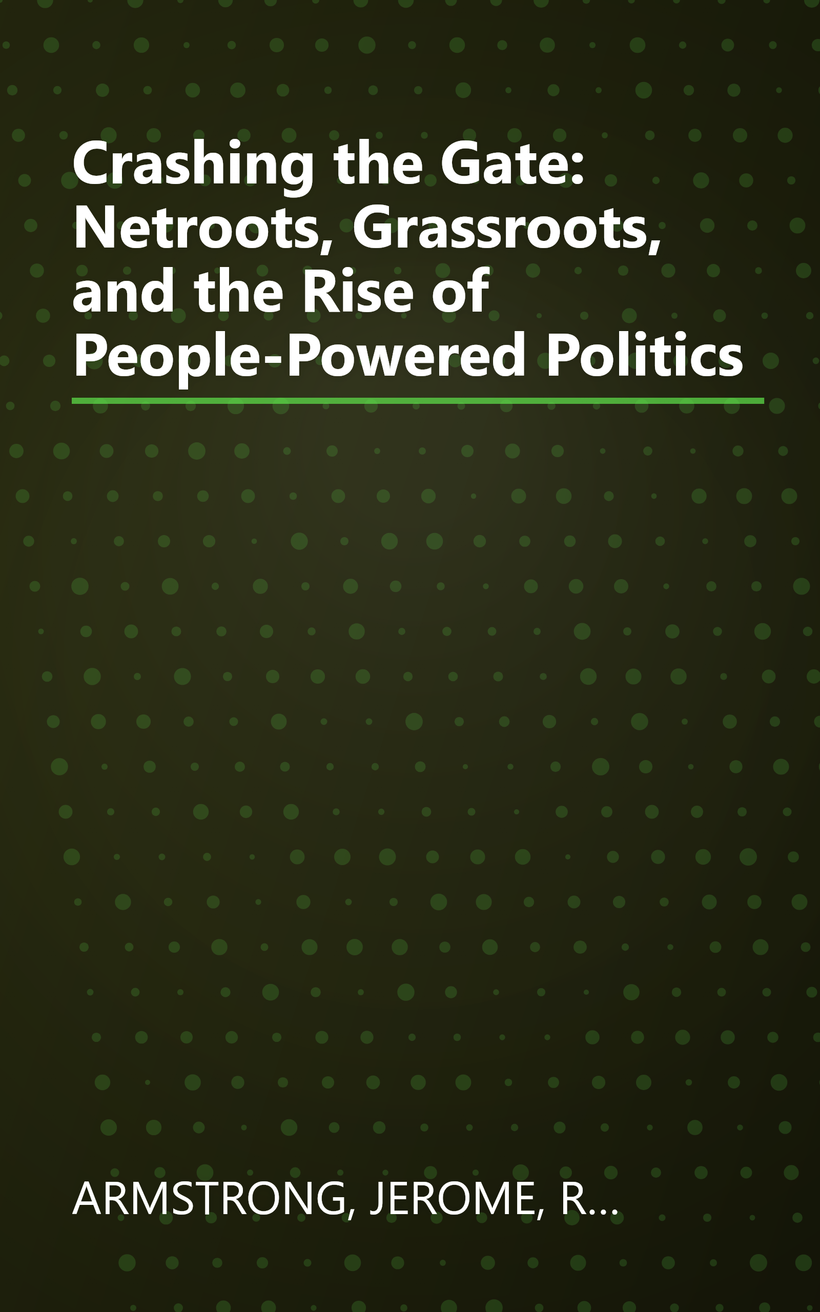 Crashing the Gate: Netroots, Grassroots, and the Rise of People-Powered Politics book cover