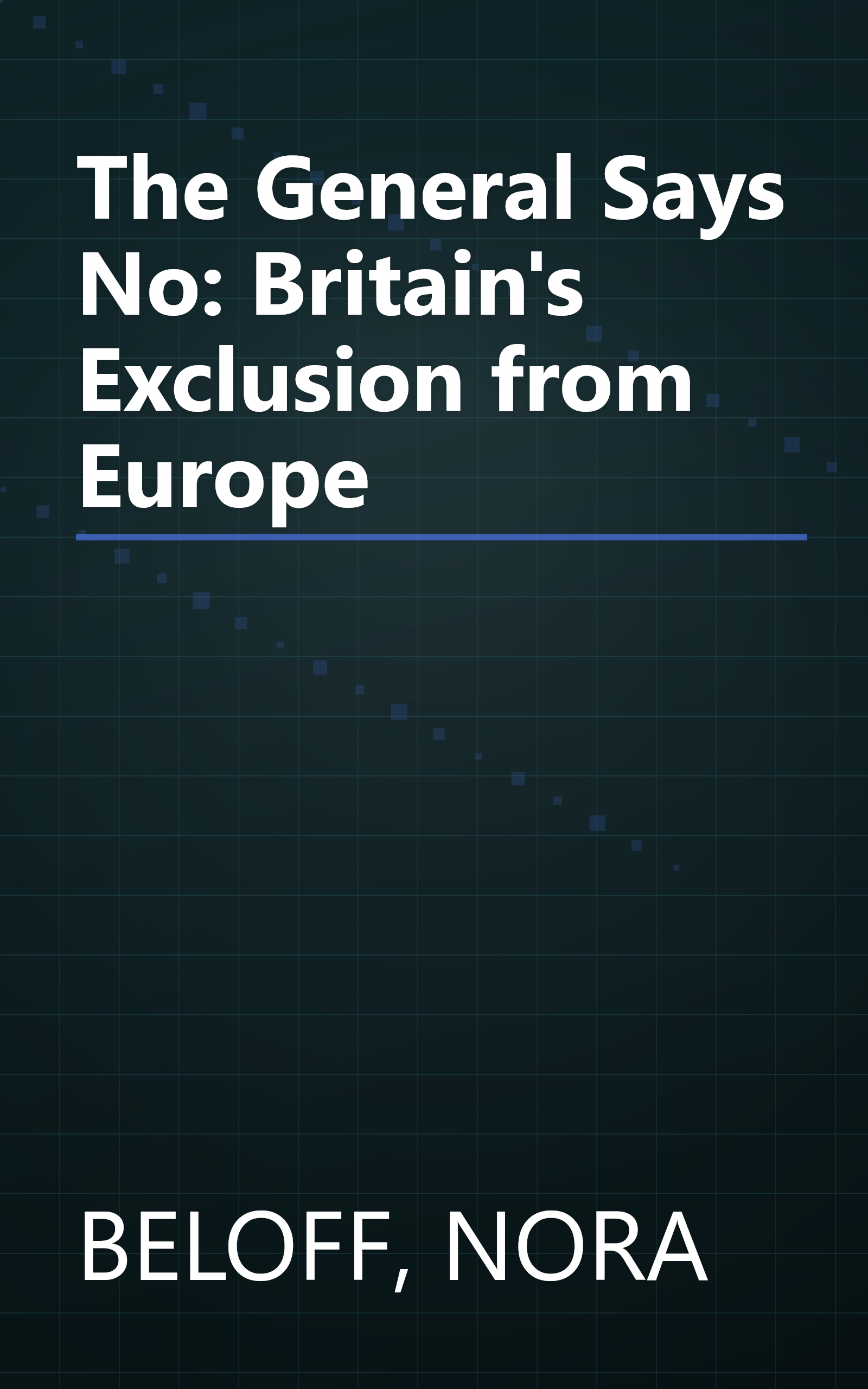 The General Says No: Britain's Exclusion from Europe book cover