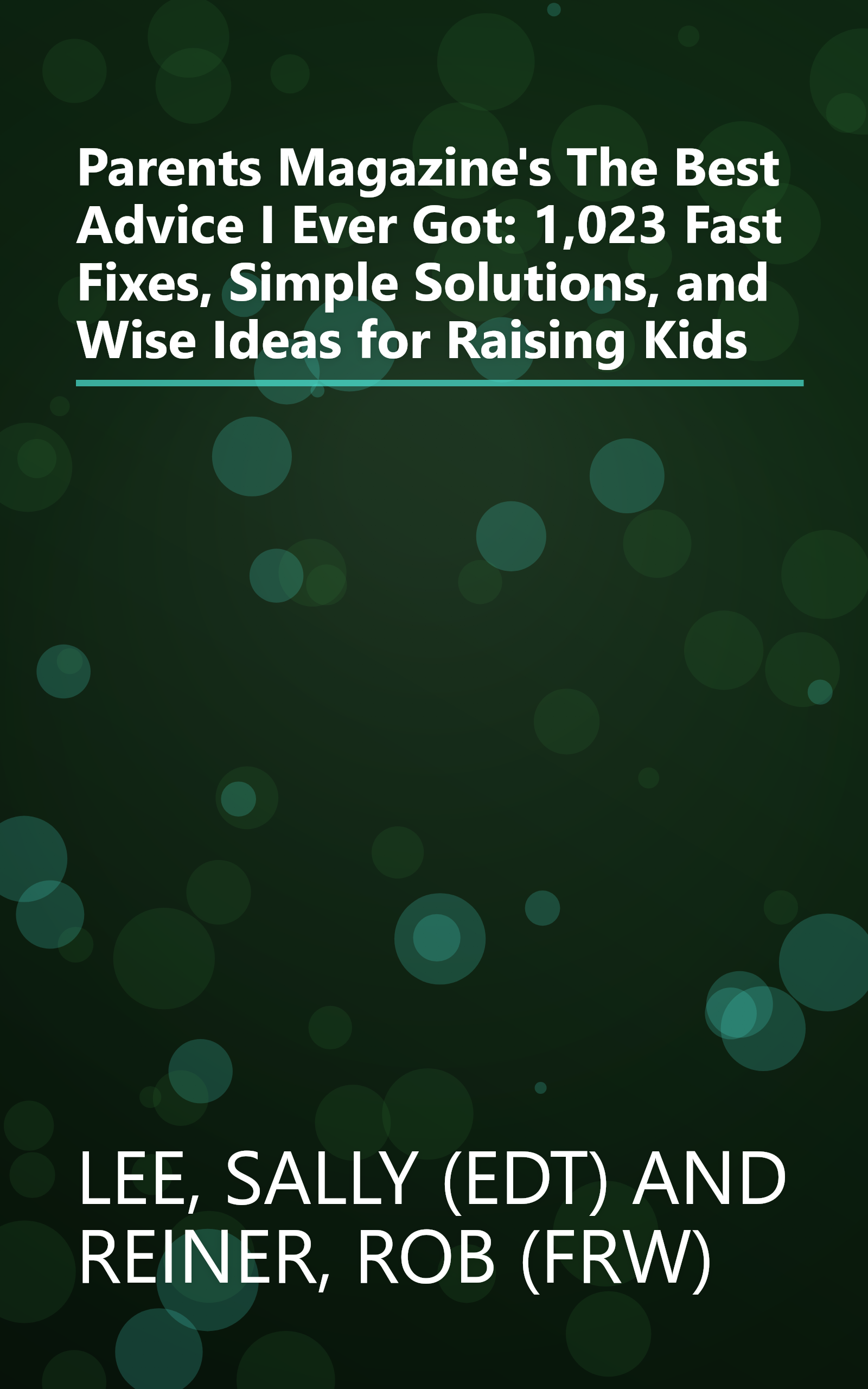Parents Magazine's The Best Advice I Ever Got: 1,023 Fast Fixes, Simple Solutions, and Wise Ideas for Raising Kids book cover