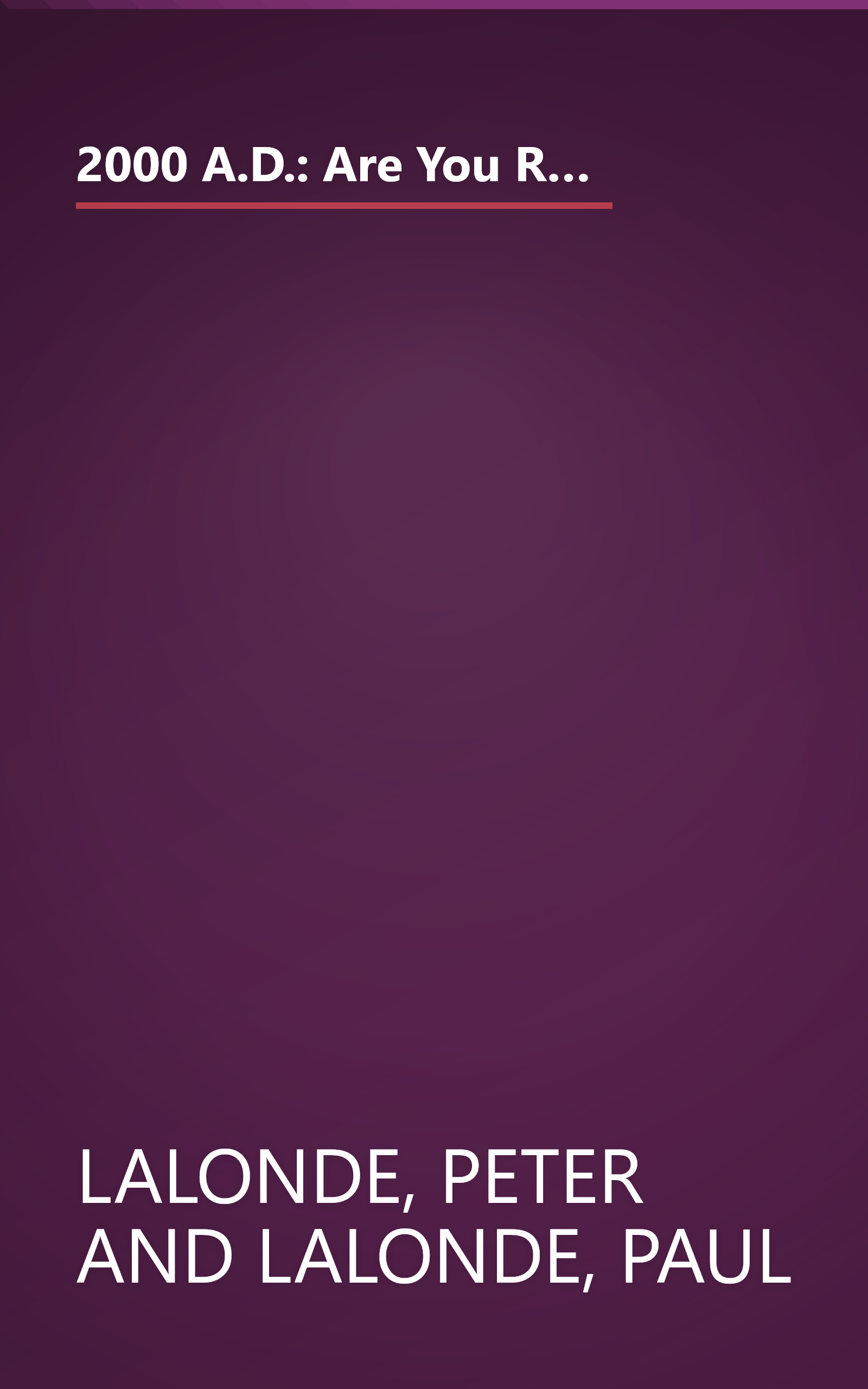 2000 A.D.: Are You Ready? : How New Technologies and Lightning-Fast Changes Are Opening the Door for Satan and His Plan for the End of the World book cover