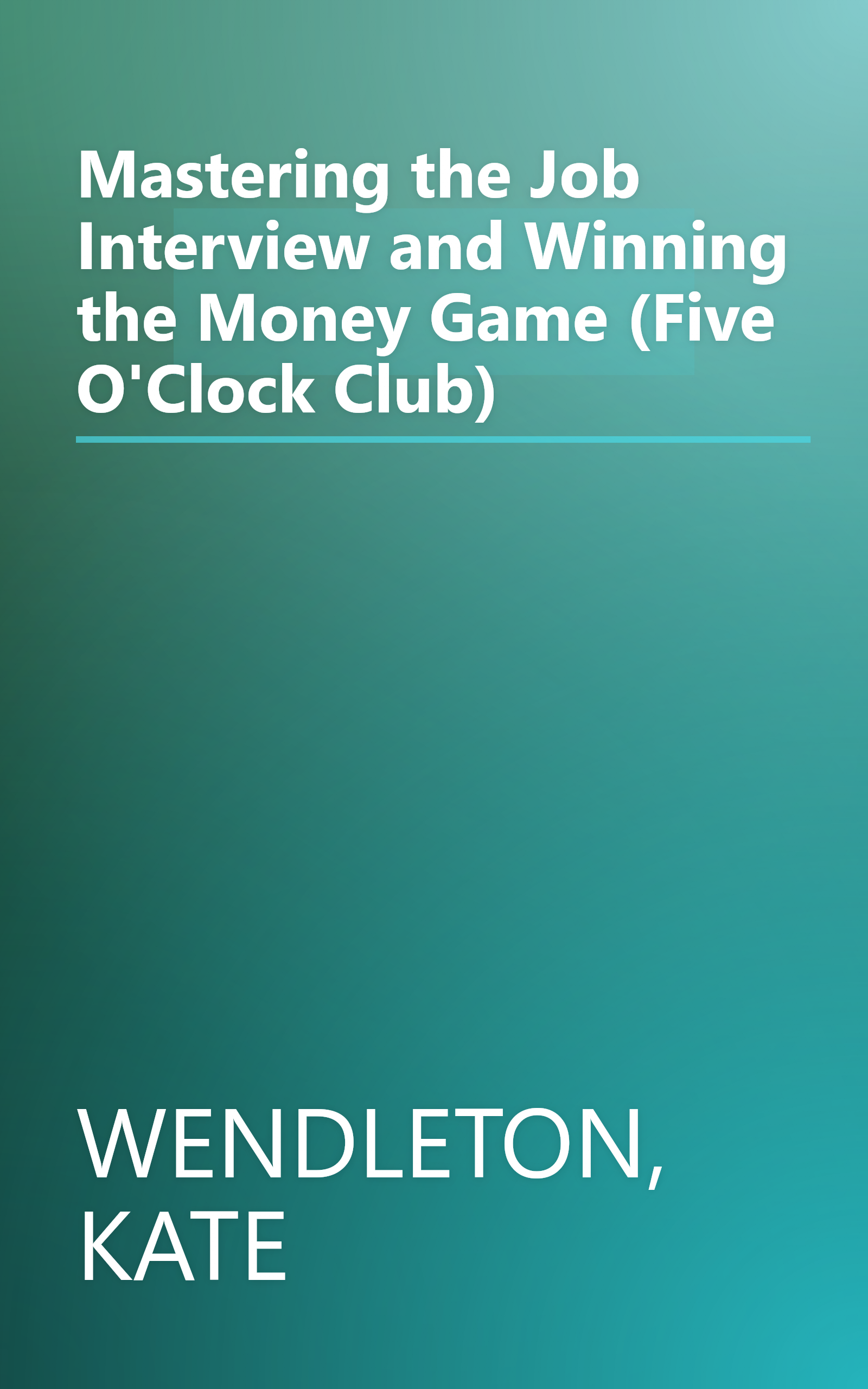 Mastering the Job Interview and Winning the Money Game (Five O'Clock Club) book cover