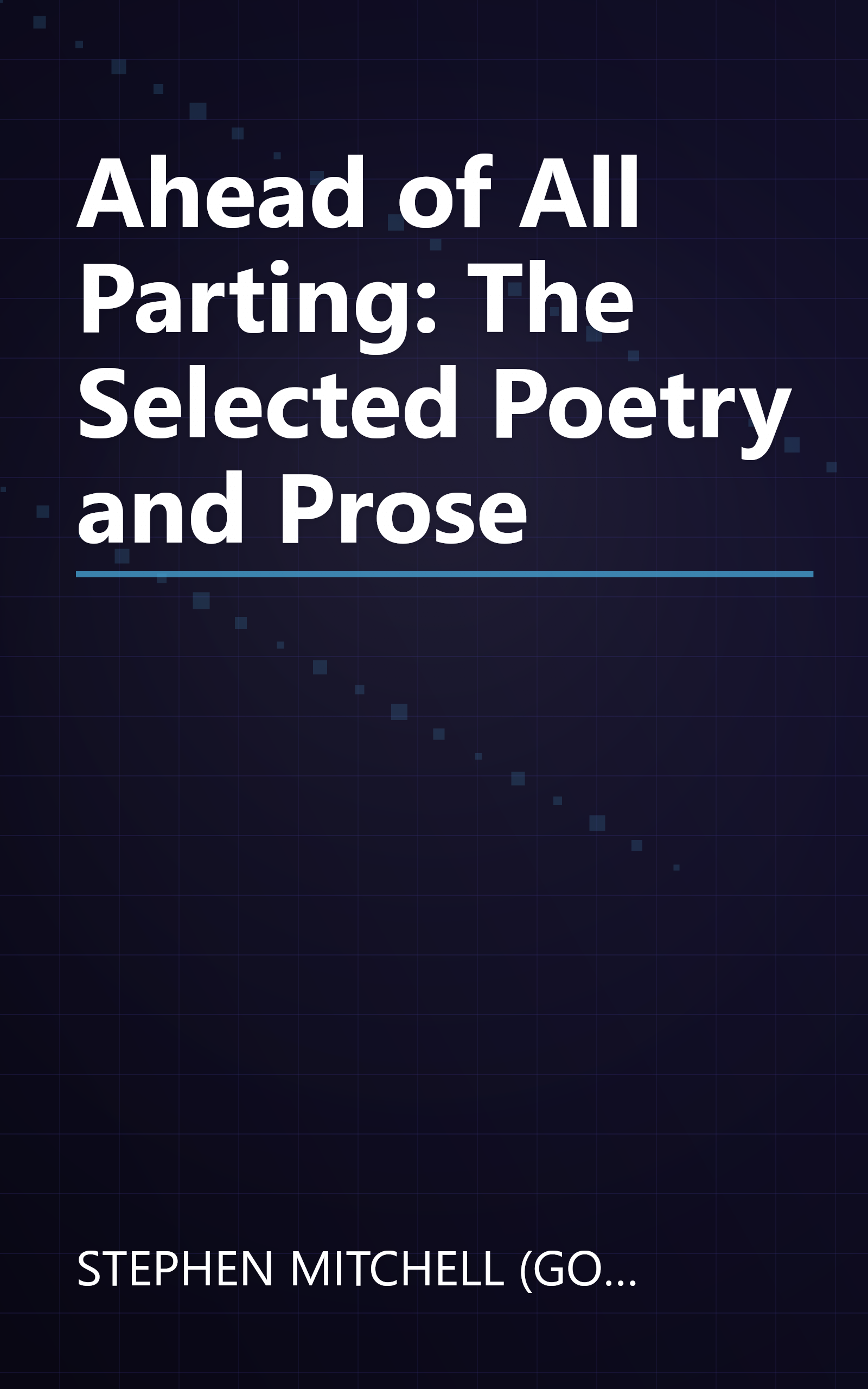 Ahead of All Parting: The Selected Poetry and Prose book cover