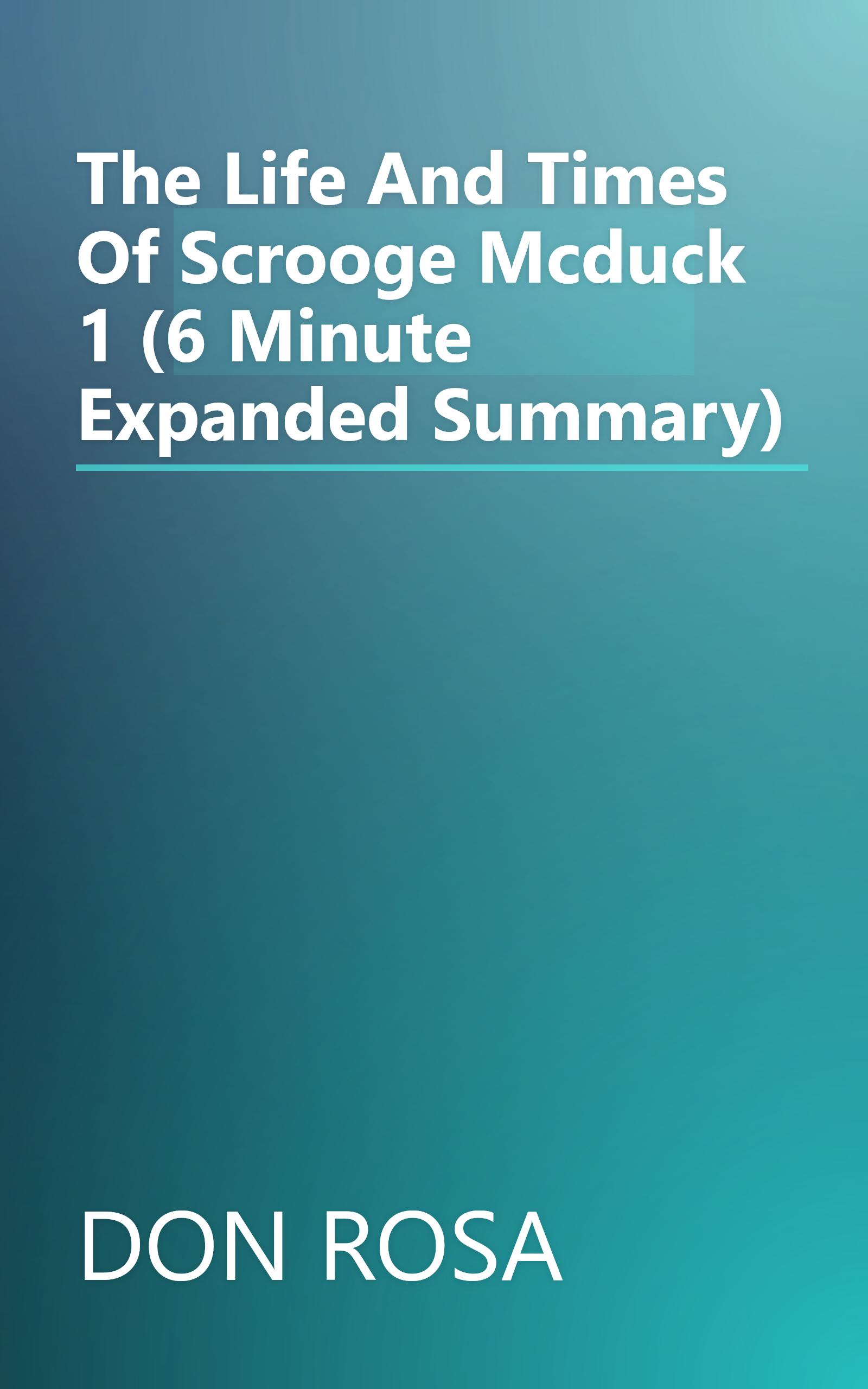 The Life And Times Of Scrooge Mcduck 1 (6 Minute   Expanded Summary) book cover