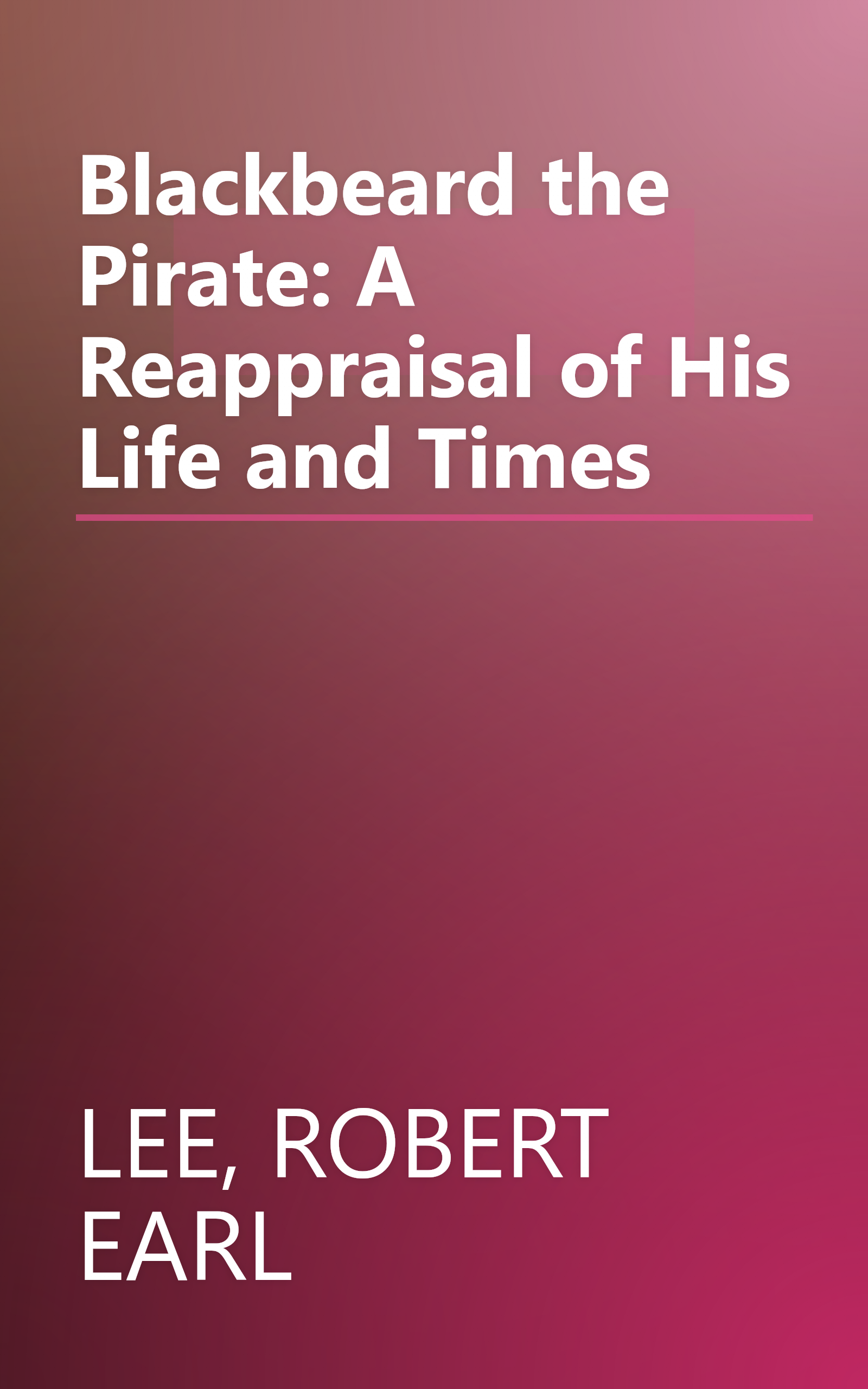 Blackbeard the Pirate: A Reappraisal of His Life and Times book cover