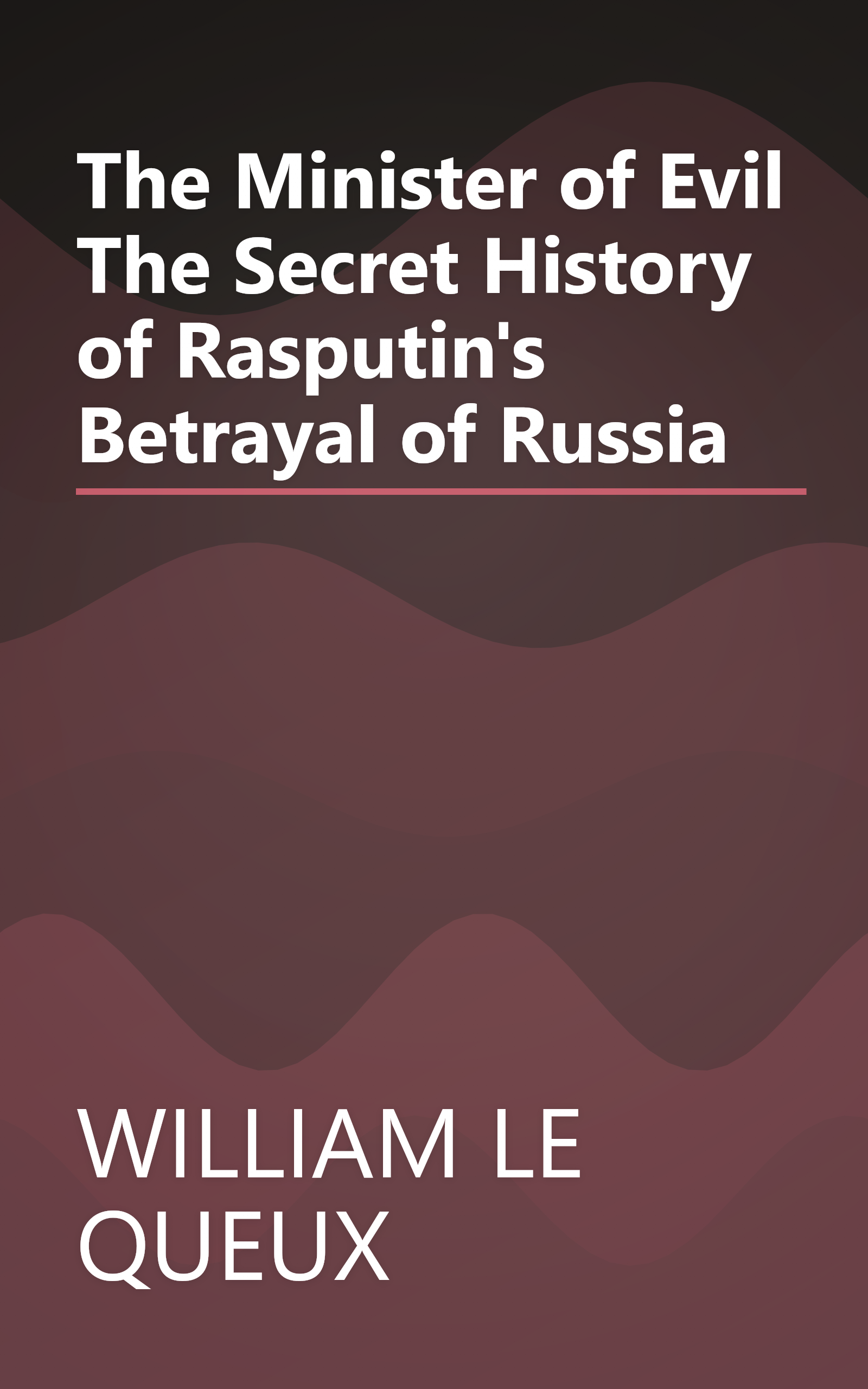 The Minister of Evil The Secret History of Rasputin's Betrayal of Russia book cover