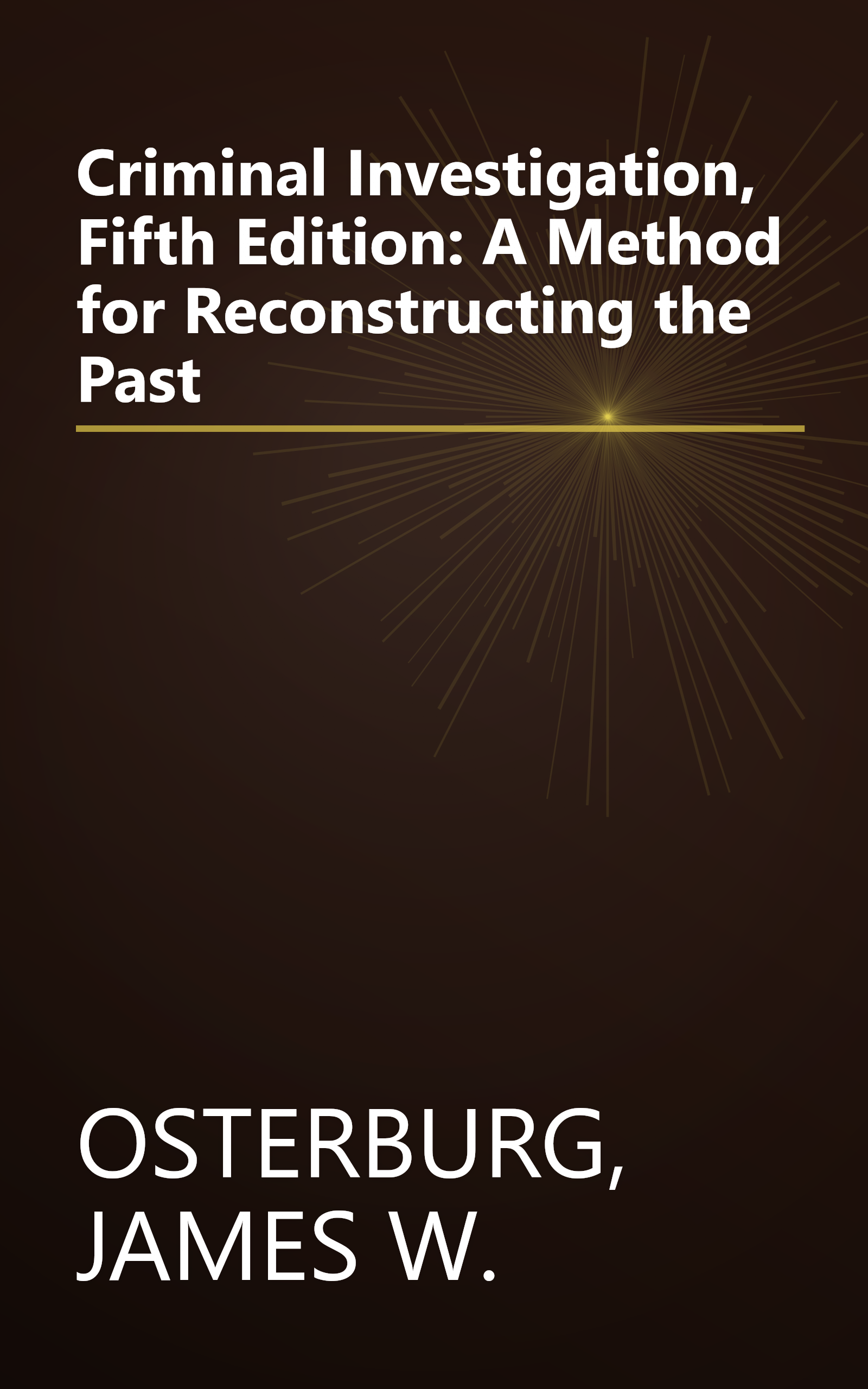 Criminal Investigation, Fifth Edition: A Method for Reconstructing the Past book cover