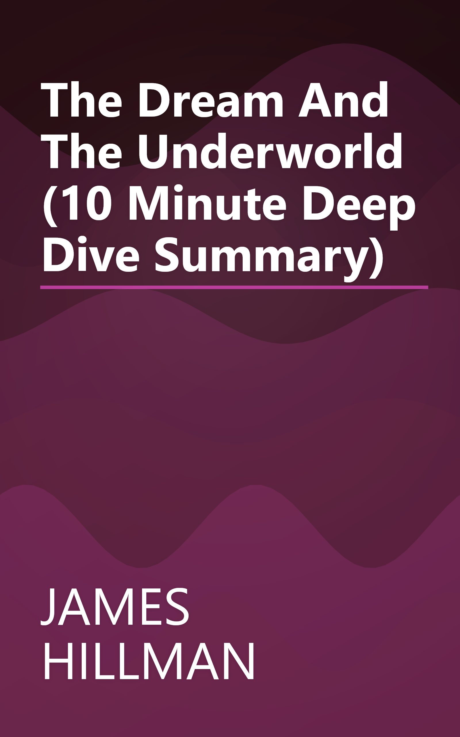 The Dream And The Underworld (10 Minute   Deep Dive Summary) book cover