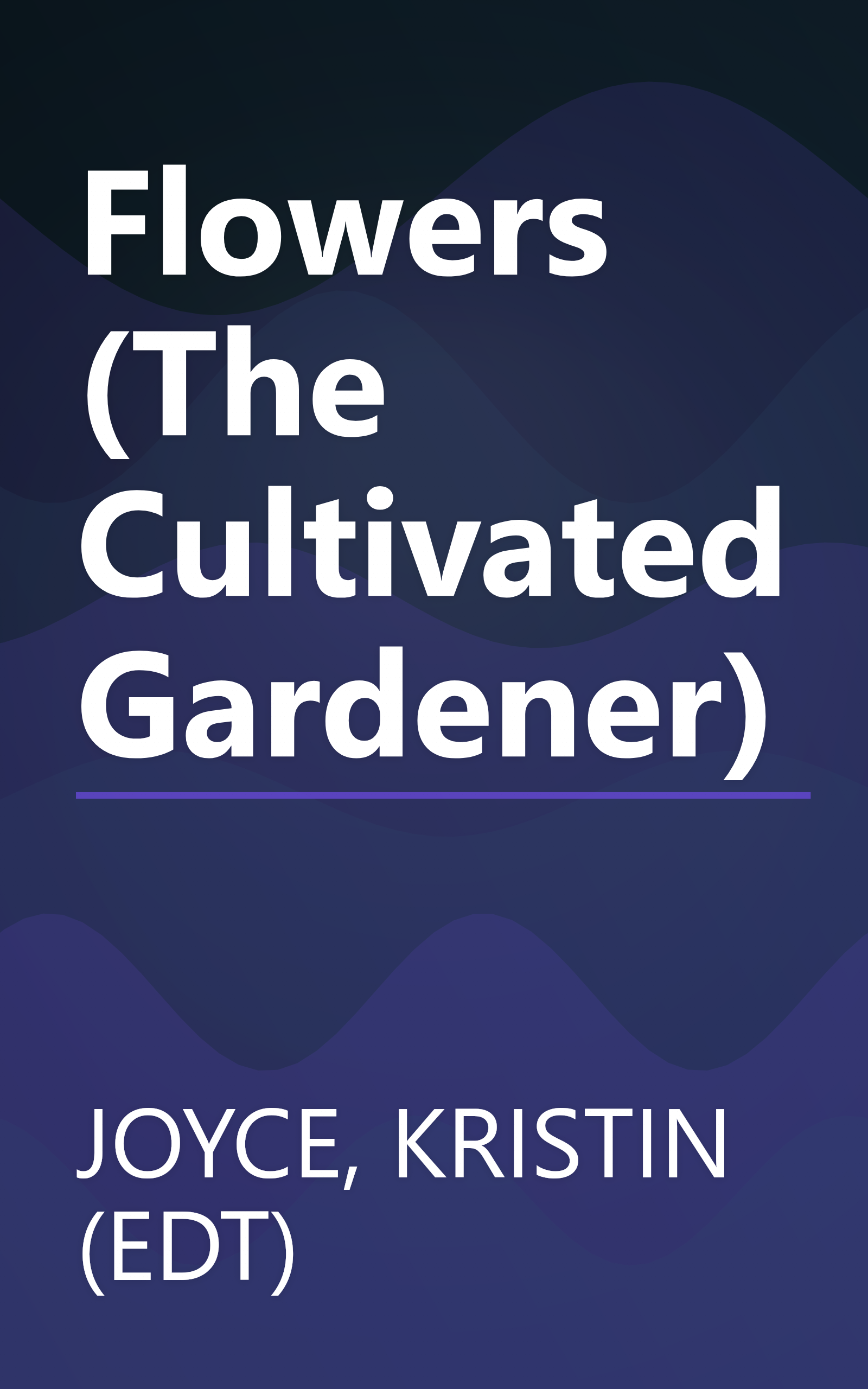 Flowers (The Cultivated Gardener) book cover