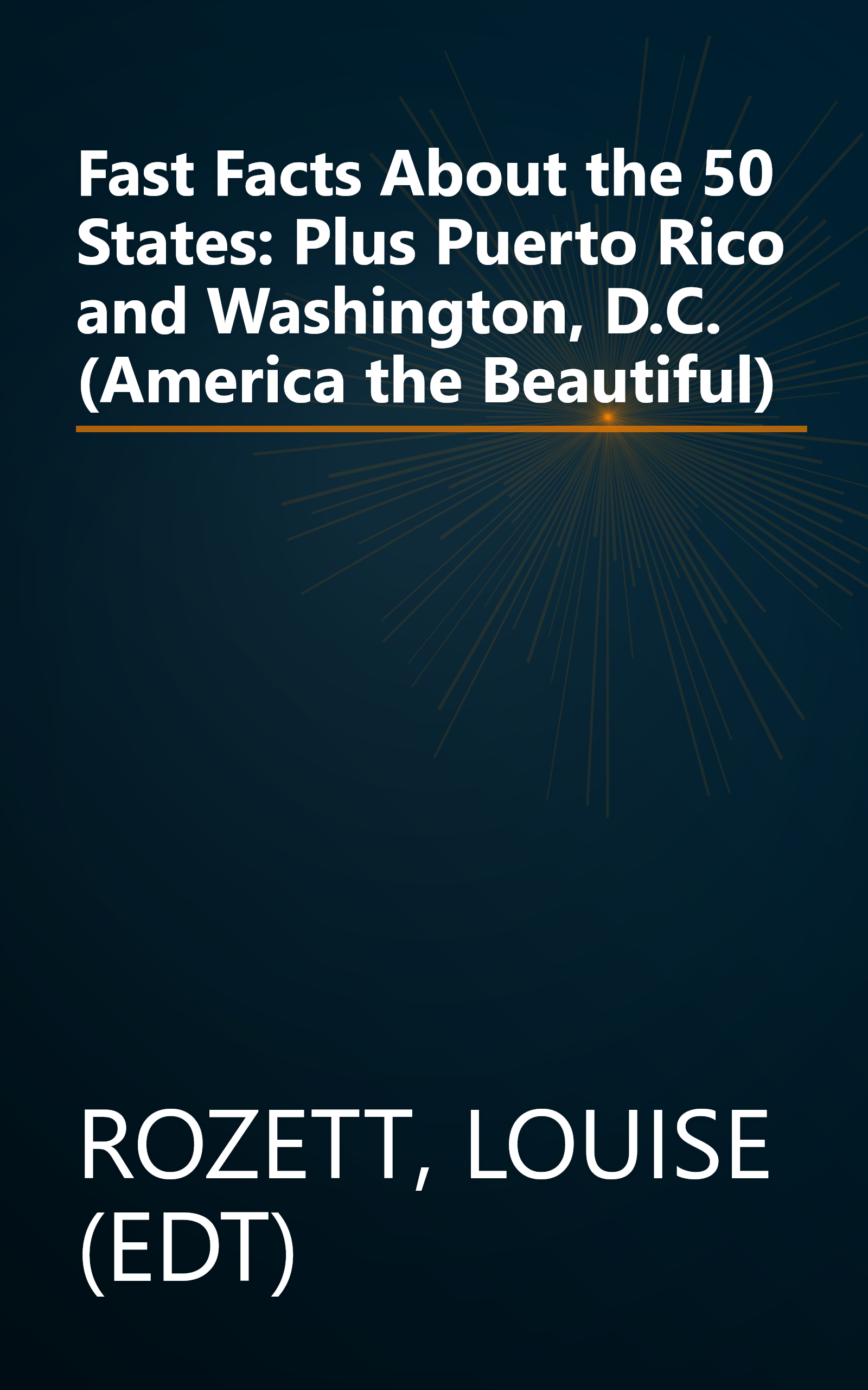 Fast Facts About the 50 States: Plus Puerto Rico and Washington, D.C. (America the Beautiful) book cover