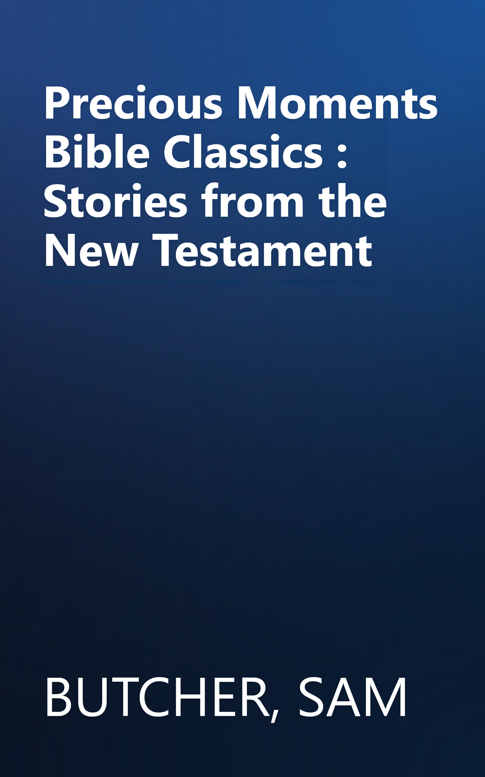 Precious Moments Bible Classics : Stories from the New Testament book cover