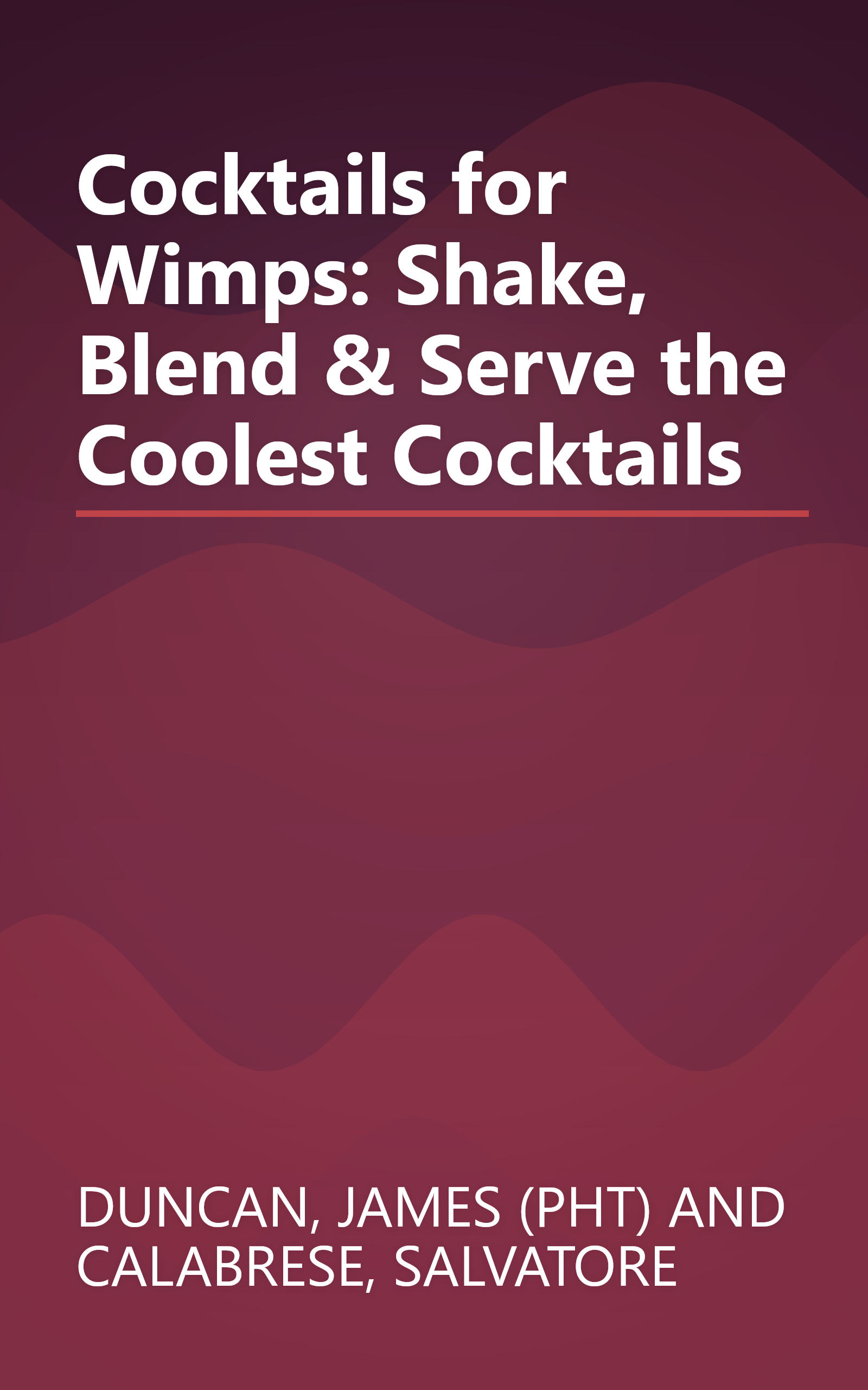 Cocktails for Wimps: Shake, Blend & Serve the Coolest Cocktails book cover