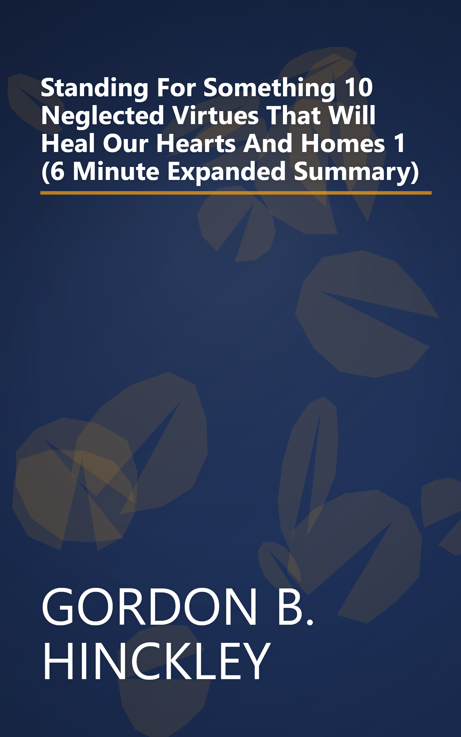 Standing For Something  10 Neglected Virtues That Will Heal Our Hearts And Homes 1 (6 Minute   Expanded Summary) book cover