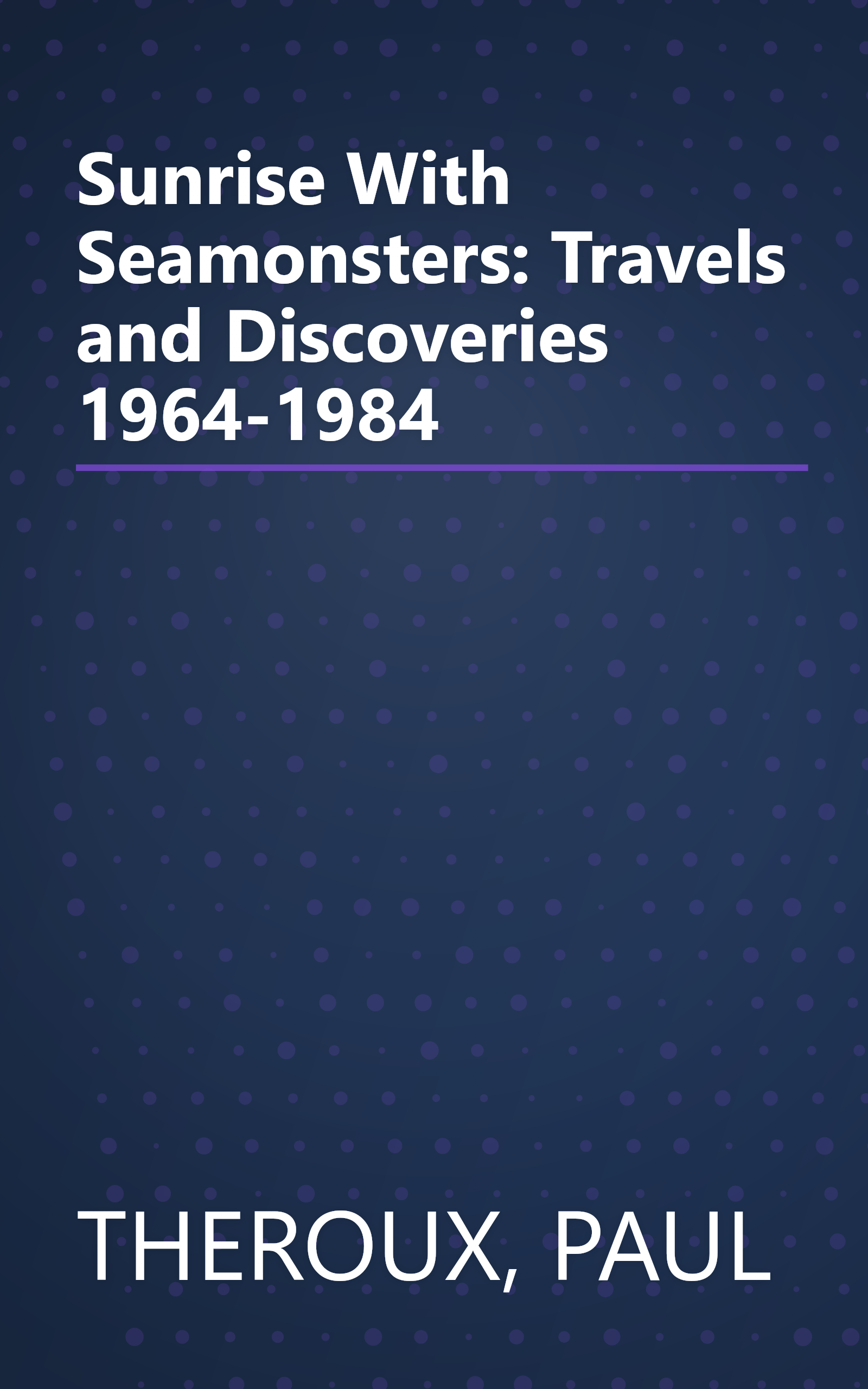 Sunrise With Seamonsters: Travels and Discoveries 1964-1984 book cover