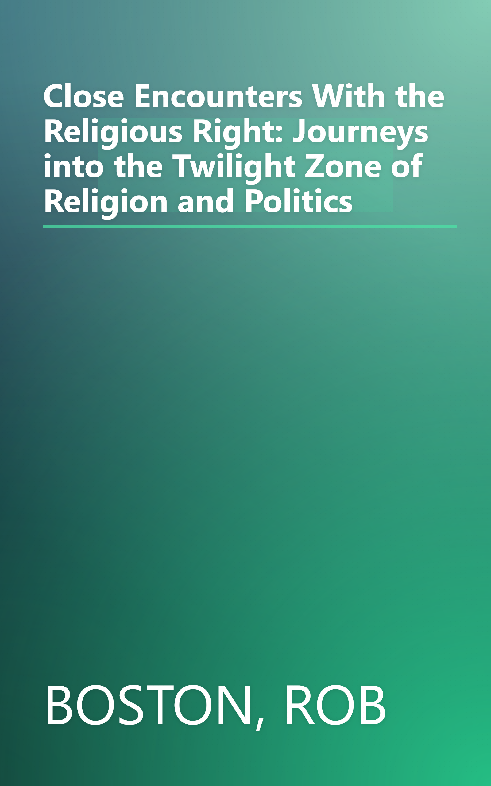 Close Encounters With the Religious Right: Journeys into the Twilight Zone of Religion and Politics book cover
