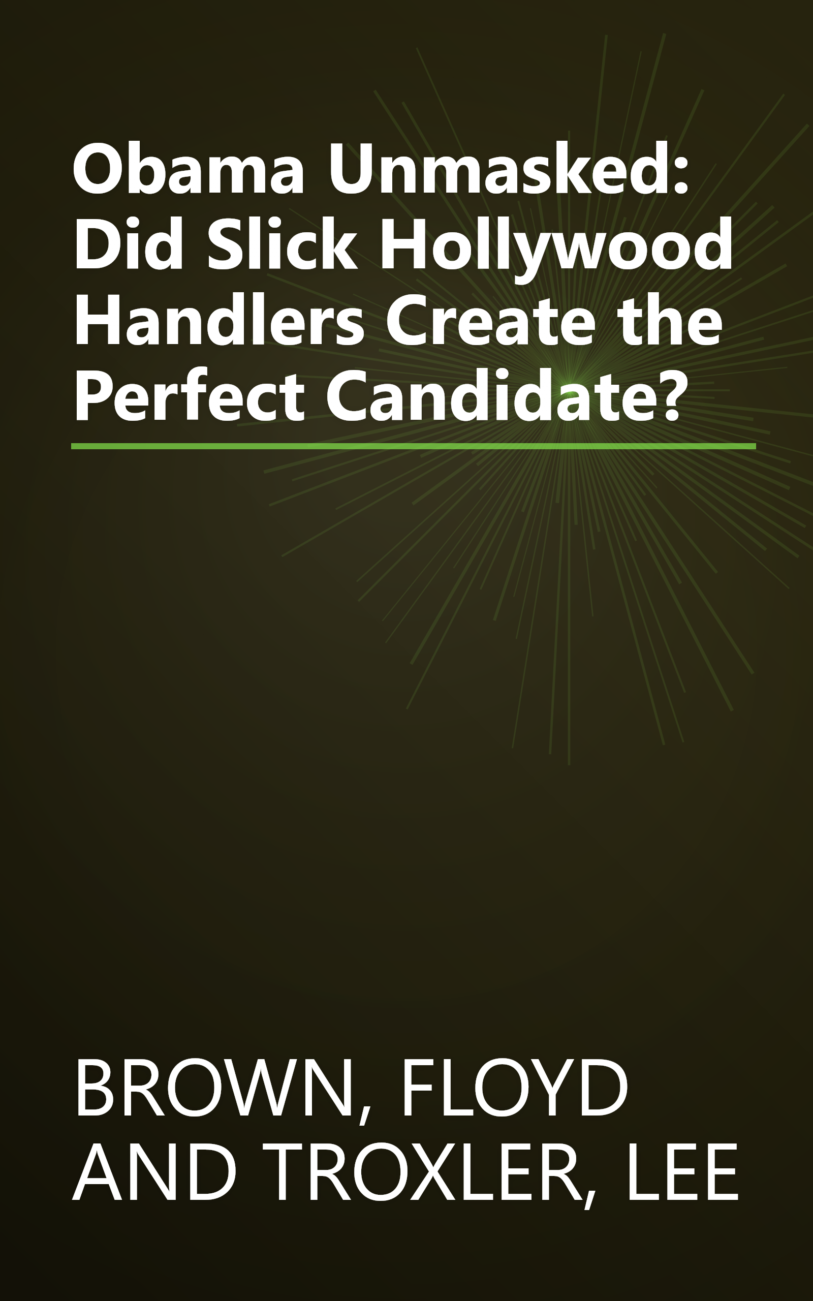 Obama Unmasked: Did Slick Hollywood Handlers Create the Perfect Candidate? book cover