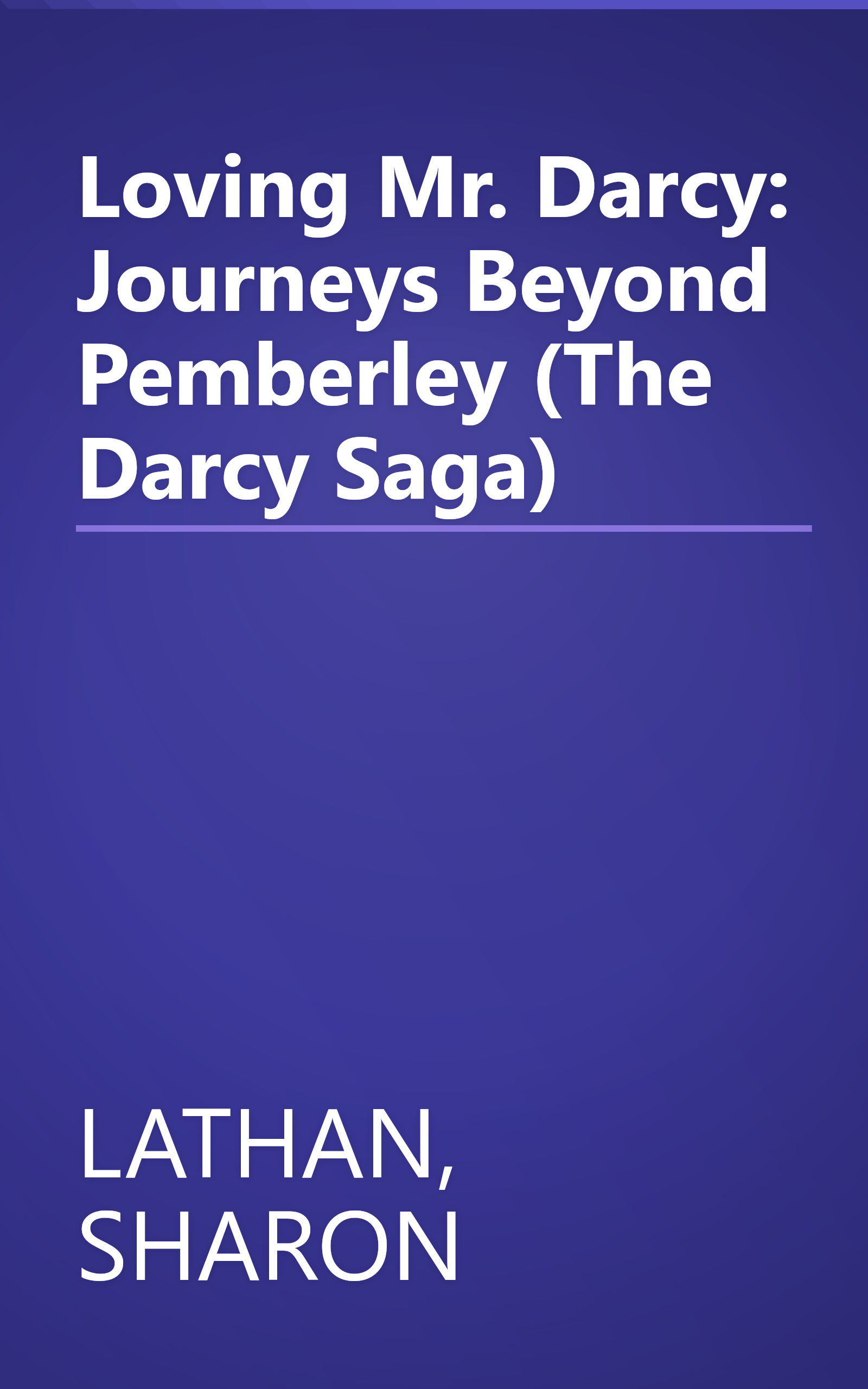 Loving Mr. Darcy: Journeys Beyond Pemberley (The Darcy Saga) book cover