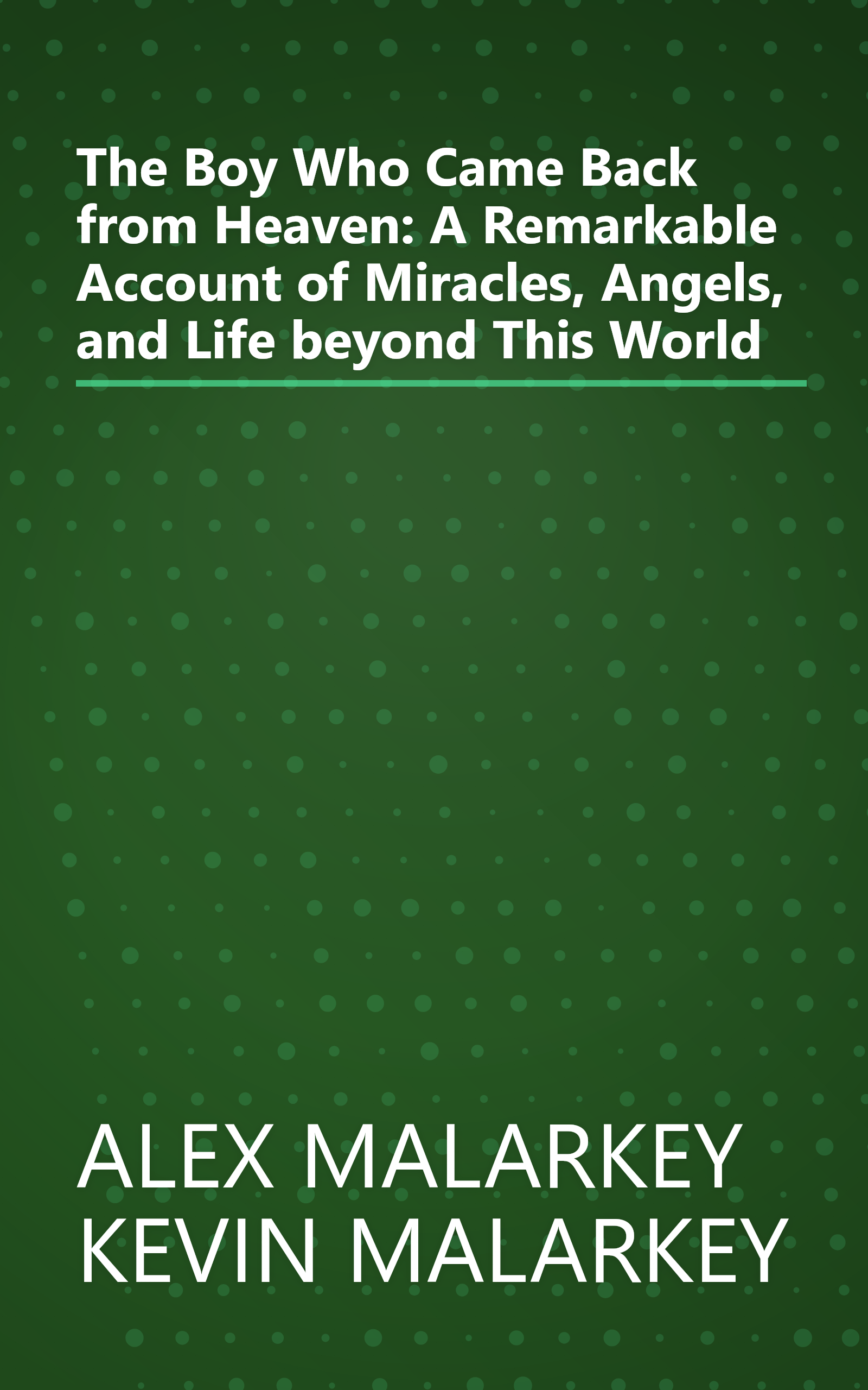 The Boy Who Came Back from Heaven: A Remarkable Account of Miracles, Angels, and Life beyond This World book cover