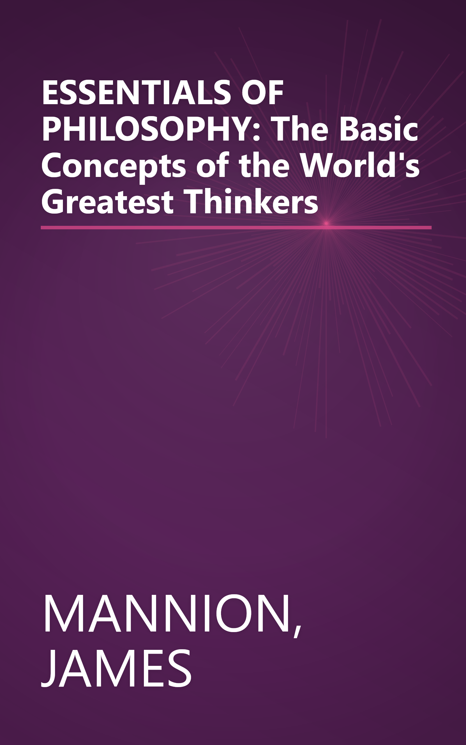 ESSENTIALS OF PHILOSOPHY: The Basic Concepts of the World's Greatest Thinkers book cover