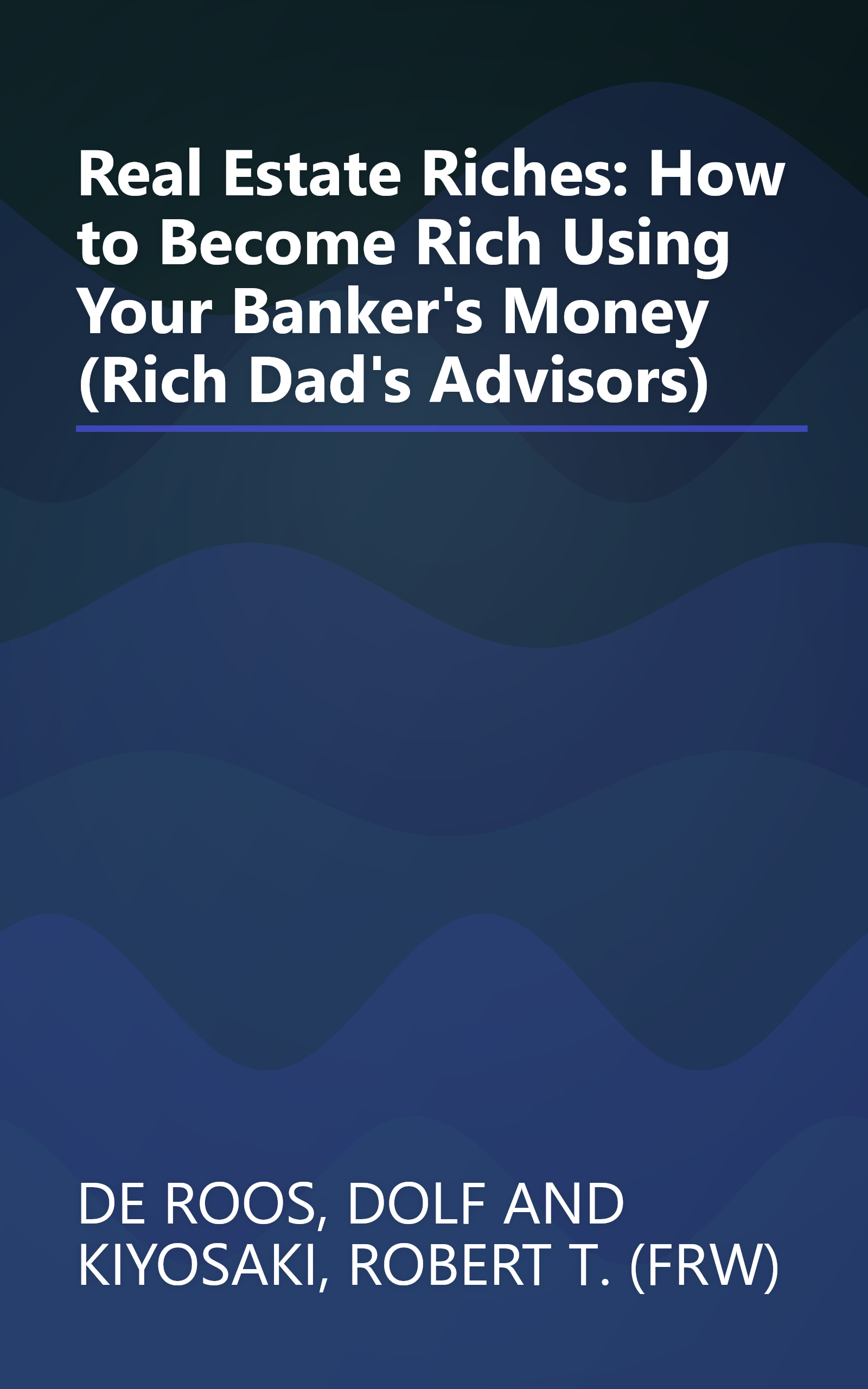 Real Estate Riches: How to Become Rich Using Your Banker's Money (Rich Dad's Advisors) book cover