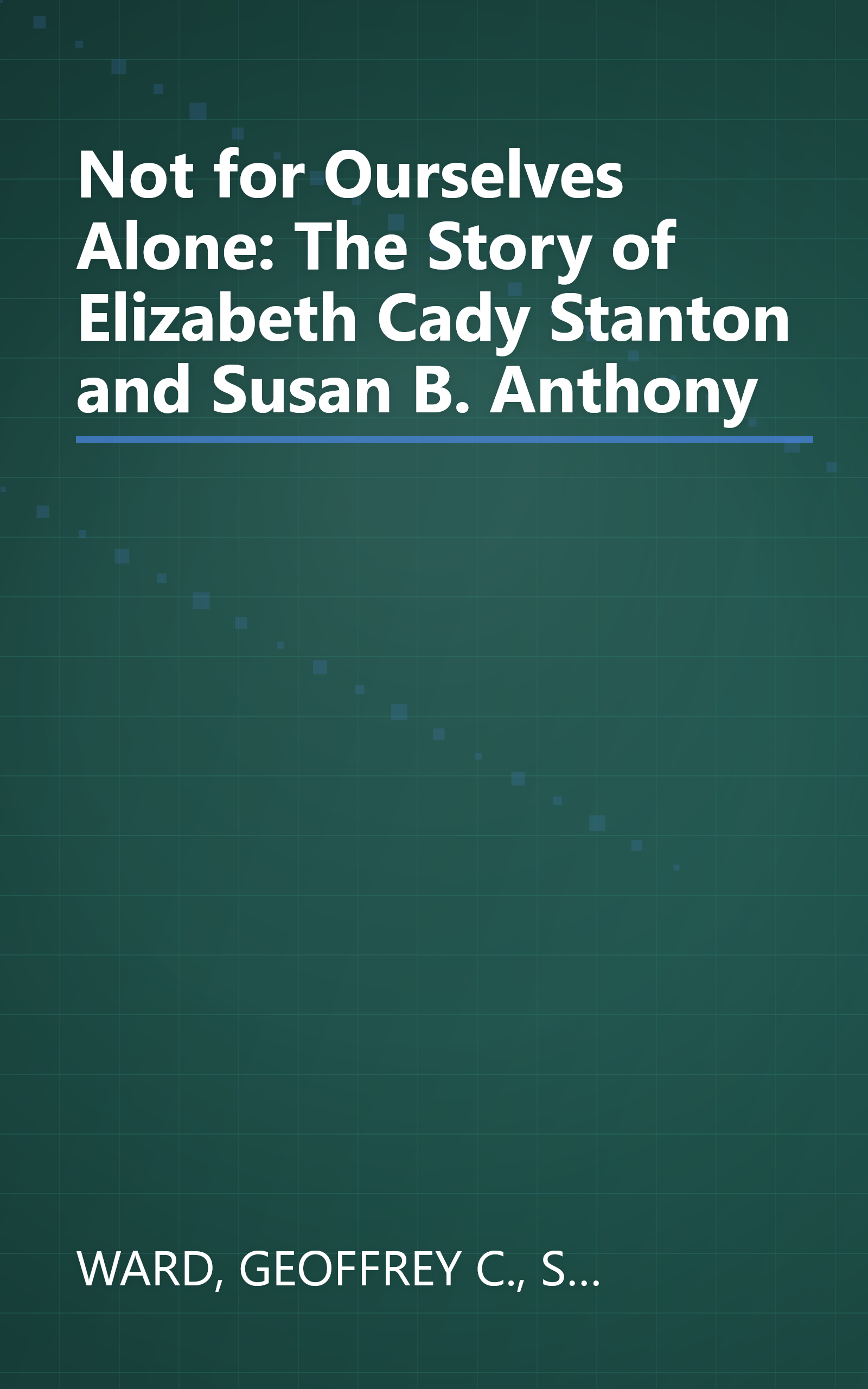 Not for Ourselves Alone: The Story of Elizabeth Cady Stanton and Susan B. Anthony book cover