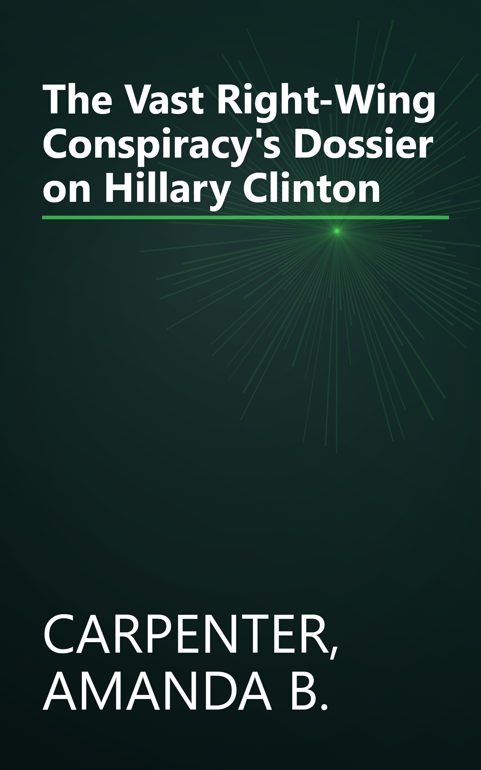 The Vast Right-Wing Conspiracy's Dossier on Hillary Clinton book cover