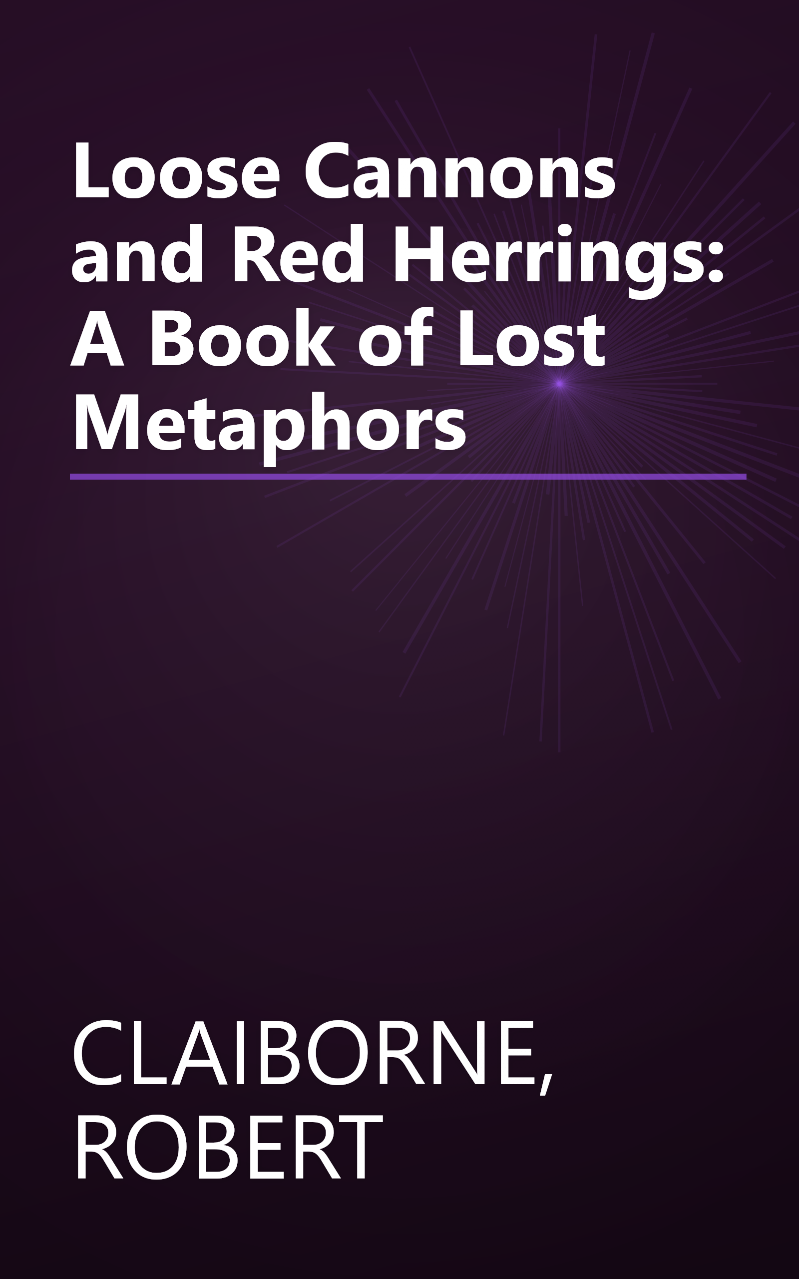 Loose Cannons and Red Herrings: A Book of Lost Metaphors book cover